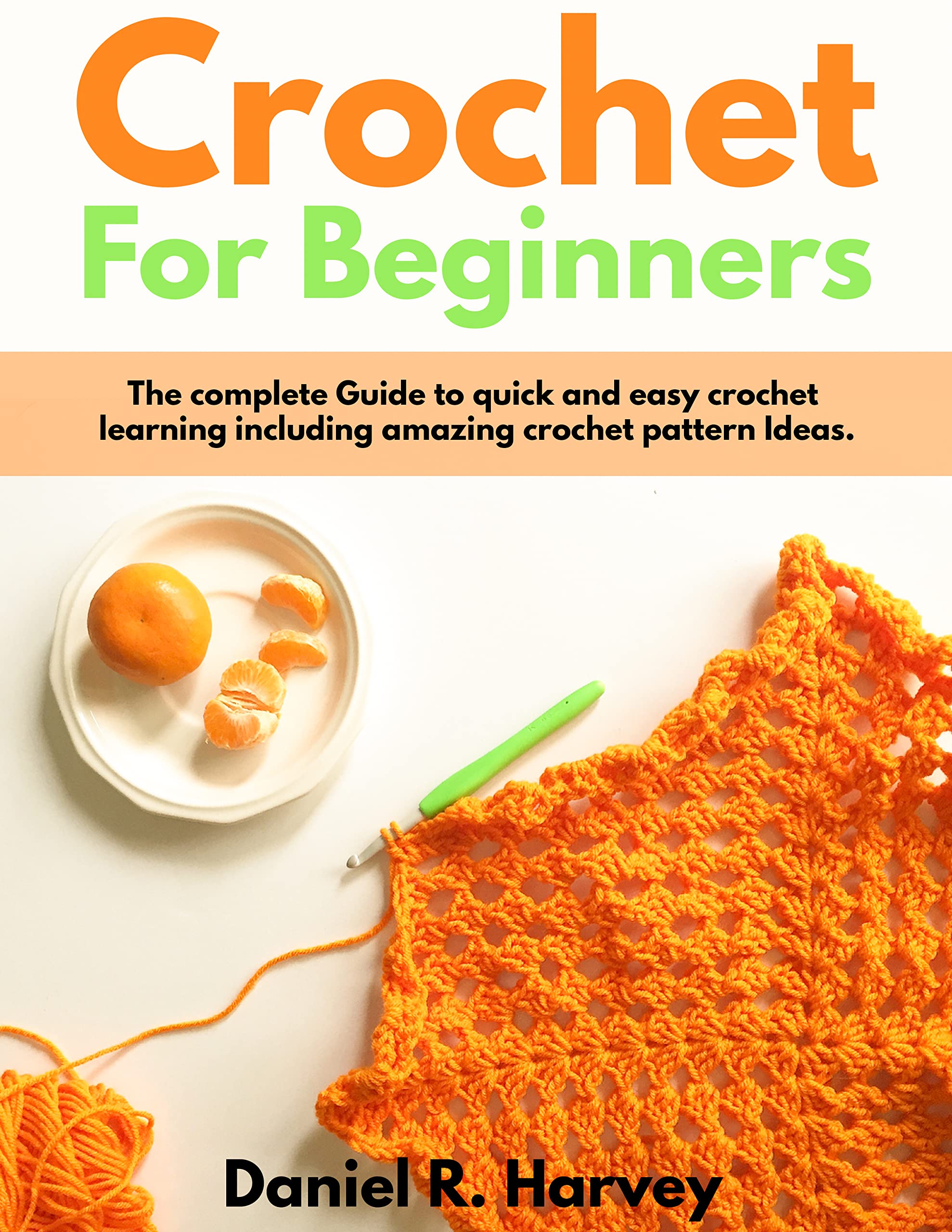 Crochet For Beginners: The complete Guide to quick and easy crochet ...
