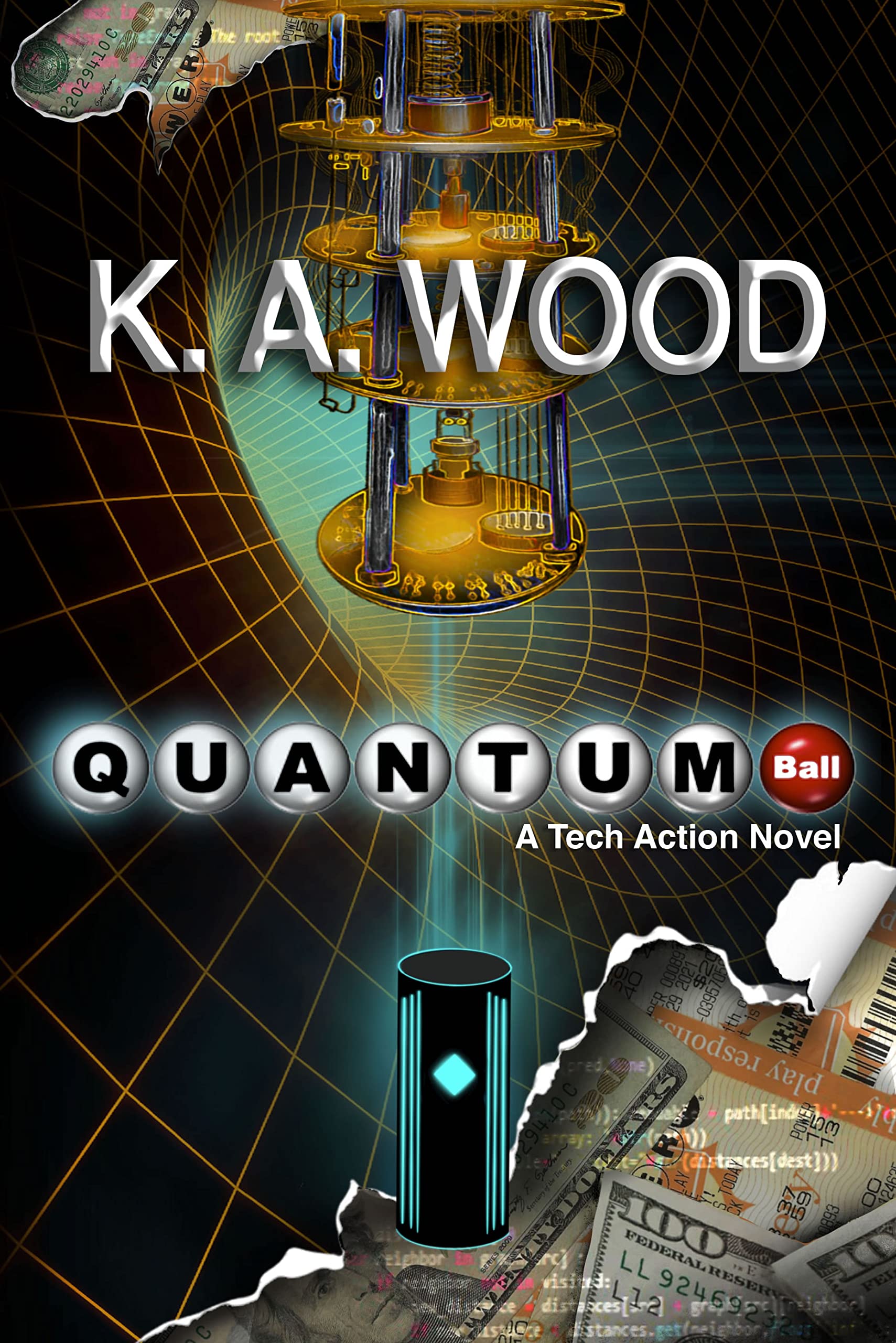 Quantum Ball: A Tech Action Novel by K.A. Wood | Goodreads