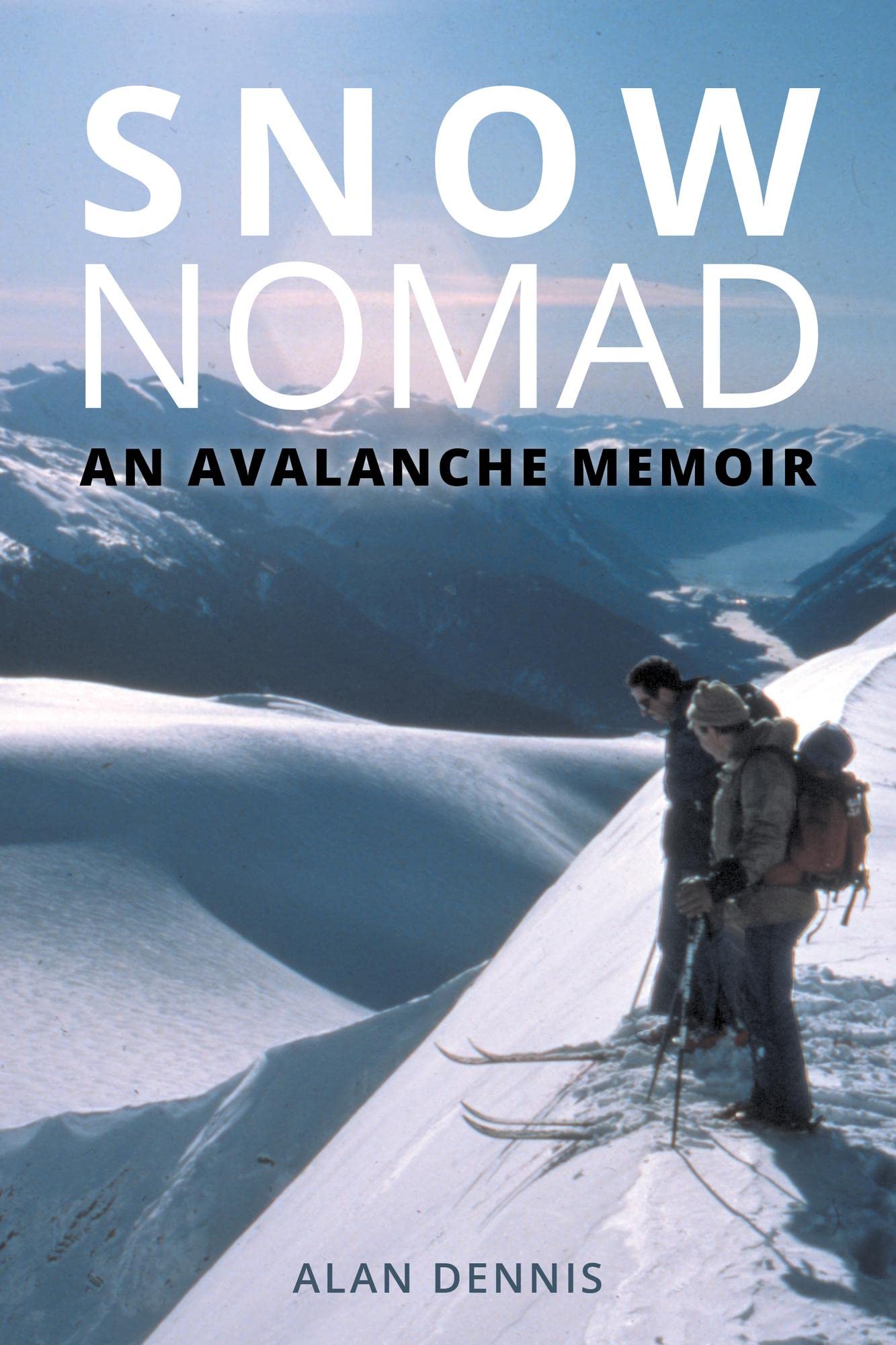 Snow Nomad: An Avalanche Memoir by Alan Dennis | Goodreads