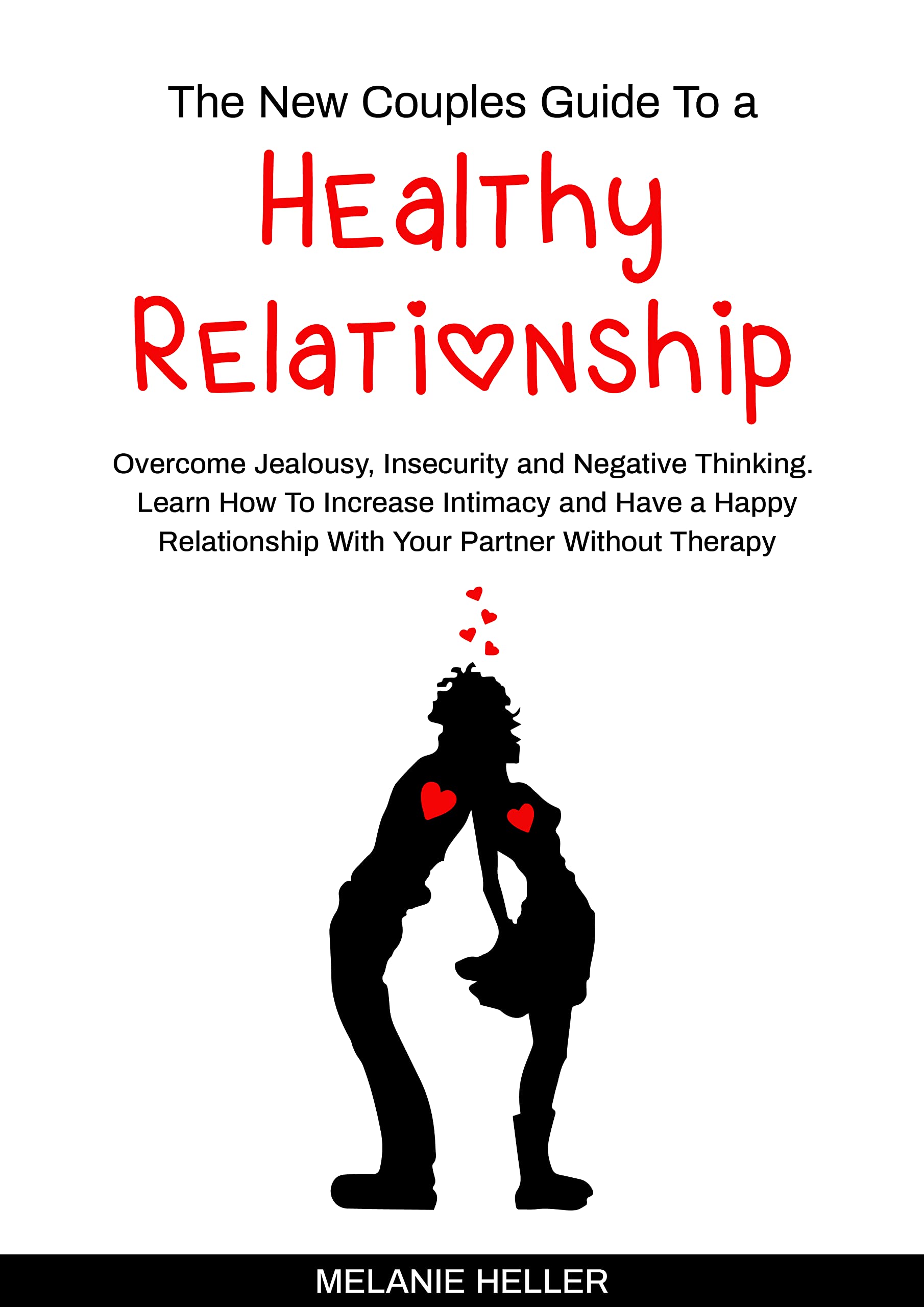 THE NEW COUPLES GUIDE TO A HEALTHY RELATIONSHIP: Overcome Jealousy, Insecurity and Negative ...