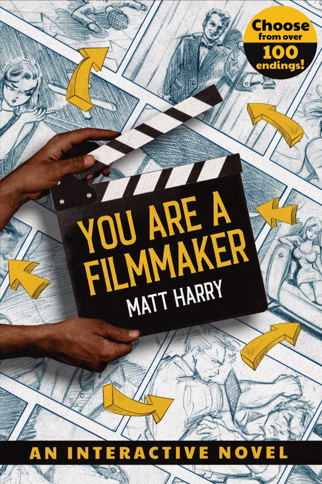 You Are a Filmmaker: An Interactive Novel by Matt Harry | Goodreads