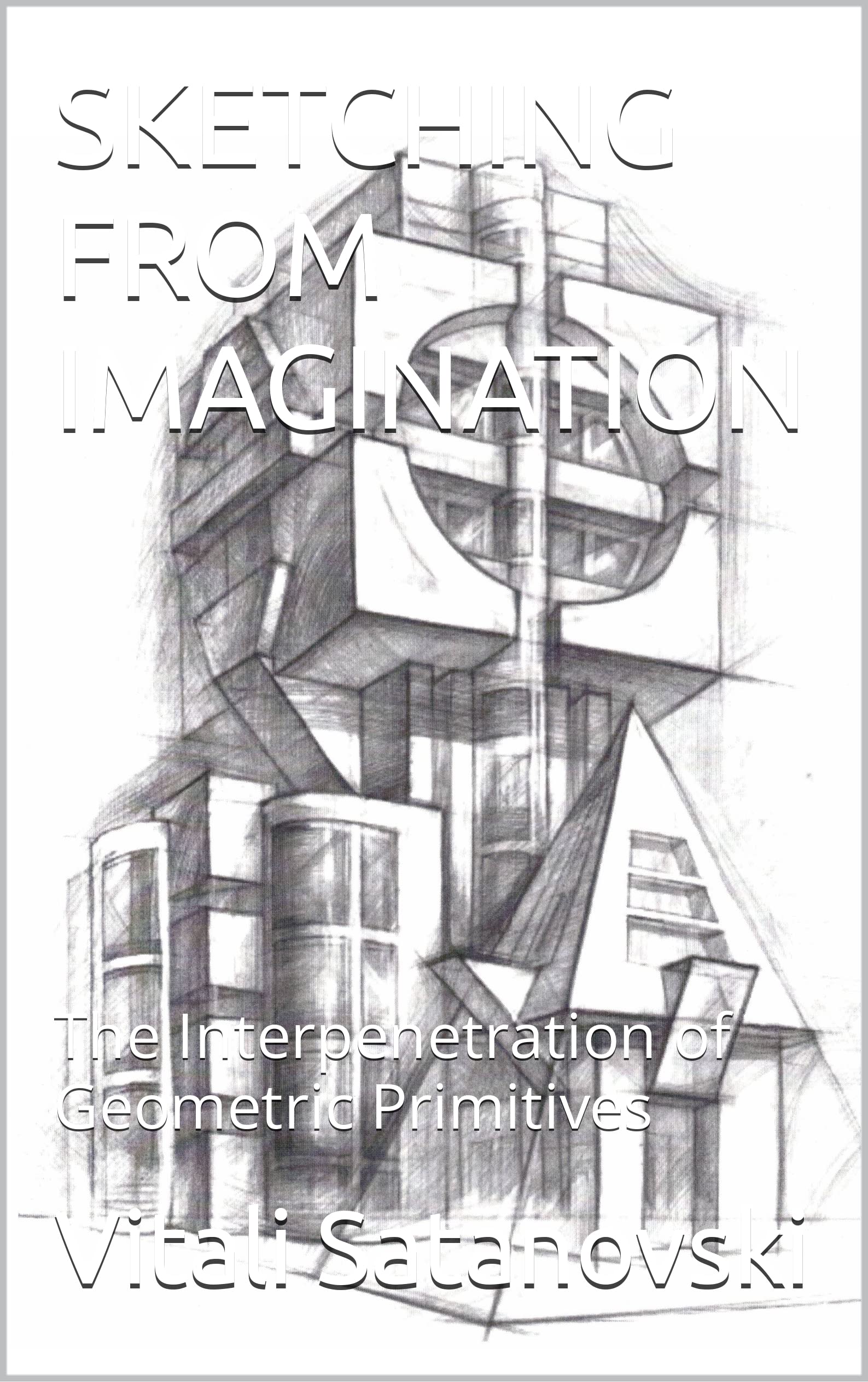 SKETCHING FROM IMAGINATION: The Interpenetration of Geometric ...