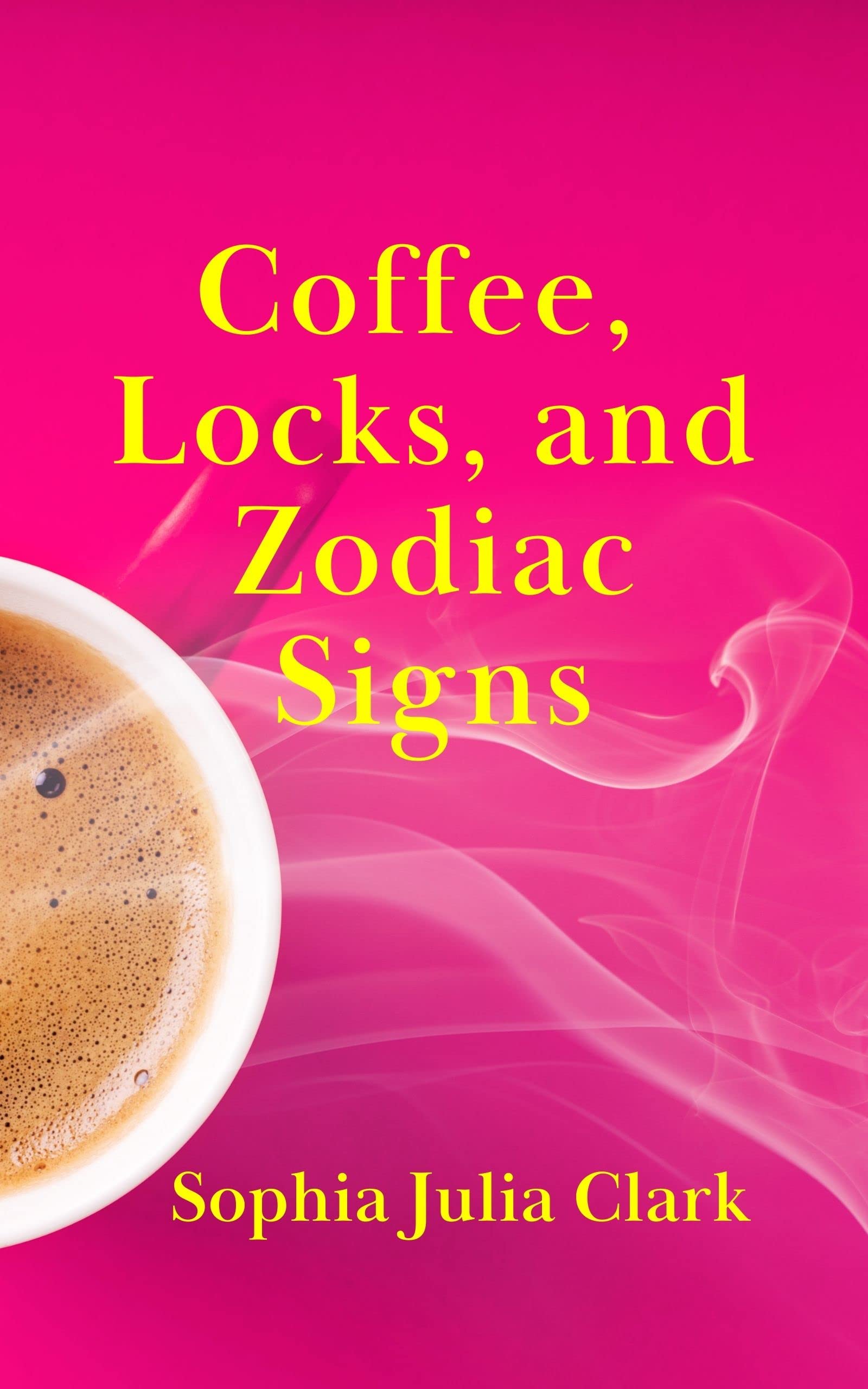 Coffee, Locks, and Zodiac Signs by Sophia Julia Clarke | Goodreads