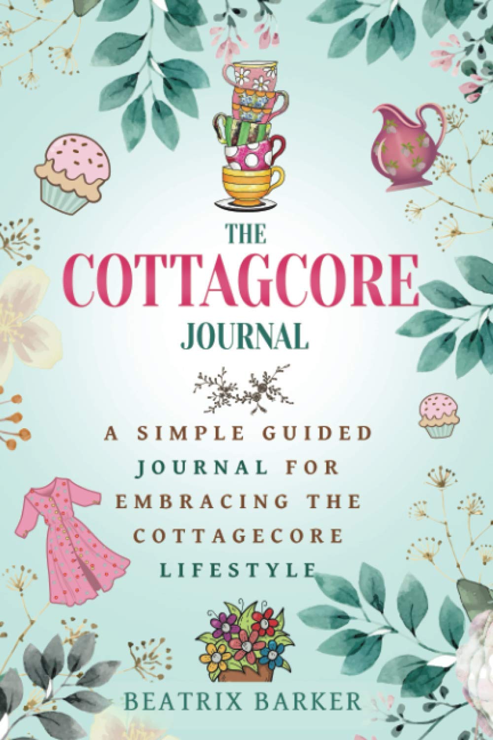 The Cottagecore Journal: A Simple Guided Journal For Embracing The ...