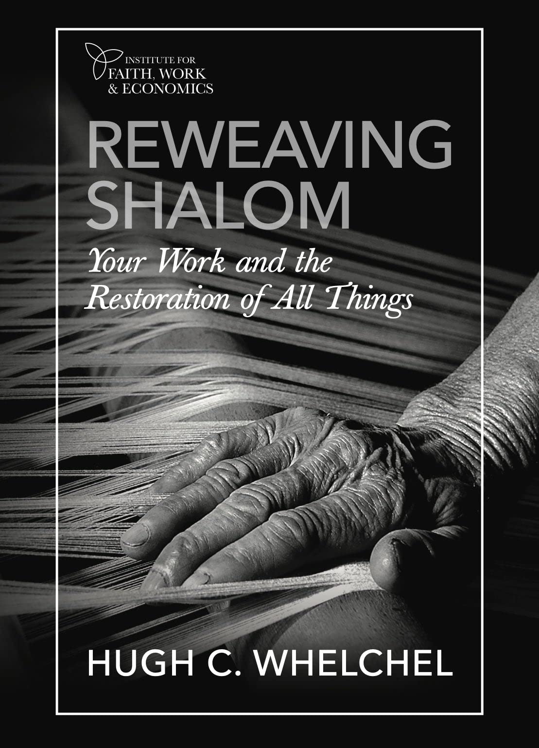 Reweaving Shalom: Your Work and the Restoration of All Things by Hugh ...