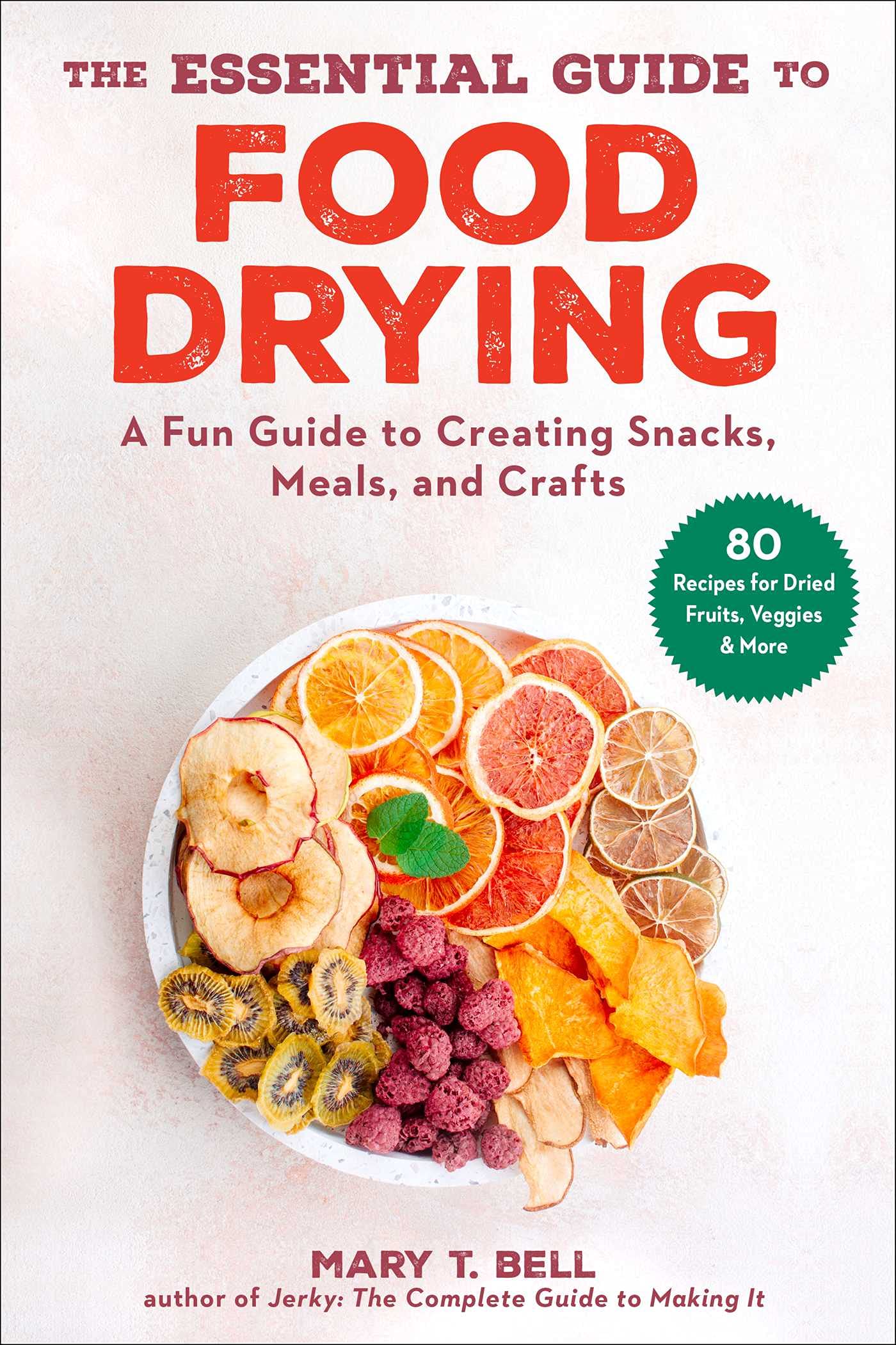 The Essential Guide to Food Drying: A Fun Guide to Creating Snacks ...
