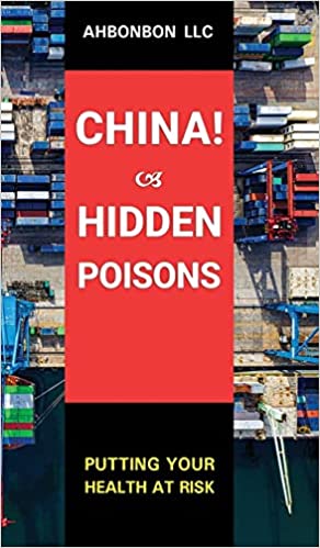 China! Hidden Poisons: Putting Your Health at Risk by Ahbonbon LLC ...