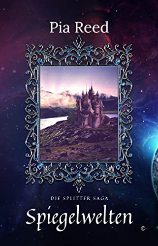 Die Splitter Saga 1 Spiegelwelten by Pia Reed | Goodreads