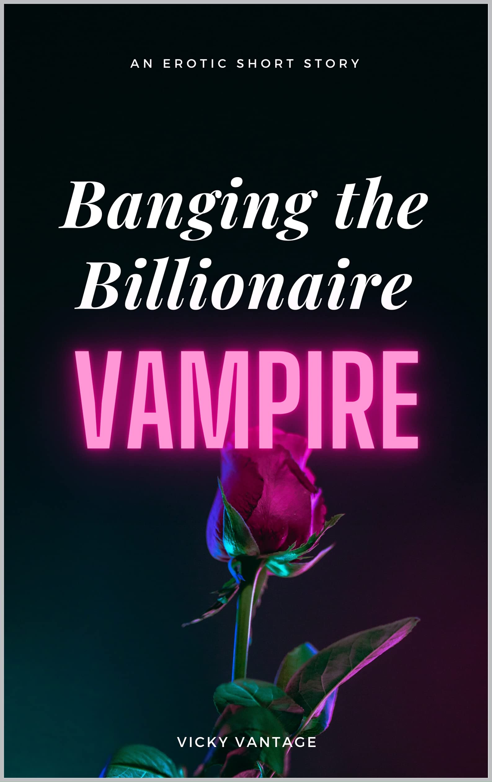 Banging the Billionaire Vampire: An Erotic Short Story by Vicky Vantage ...