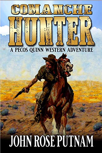 Comanche Hunter (A Pecos Quinn Western Book 2) by John Rose Putnam ...