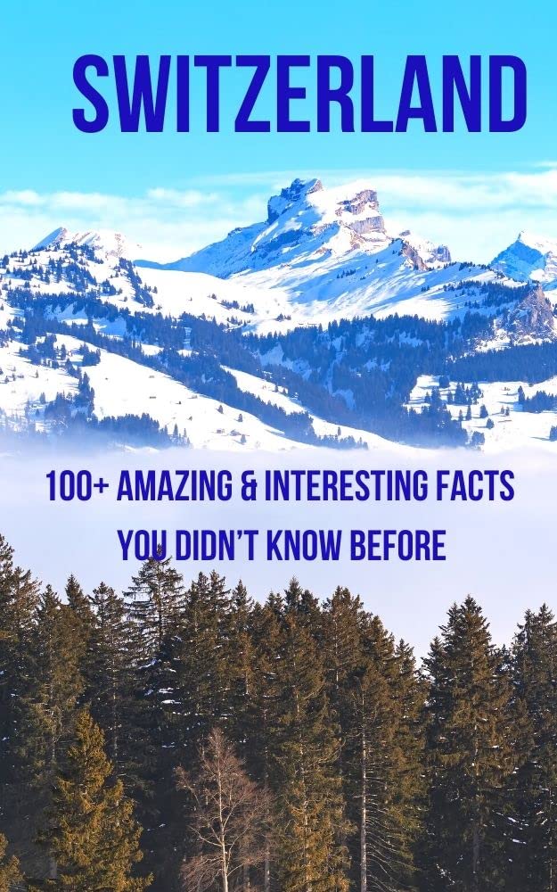 SWITZERLAND: 100+ Amazing & Interesting Facts You Didn’t Know Before by ...
