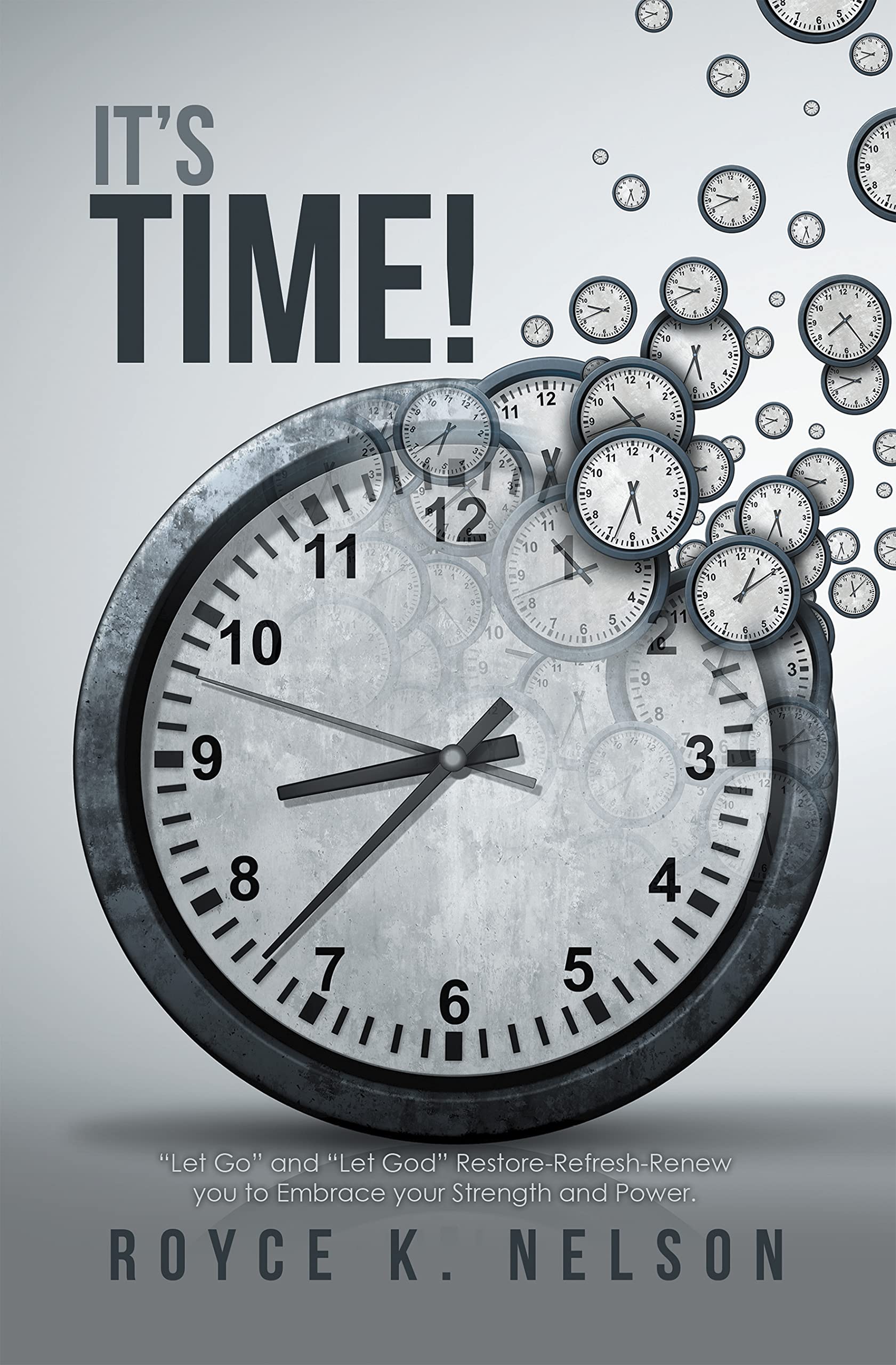 It’s Time!: “Let Go” and “Let God” Restore-Refresh-Renew You to Embrace ...