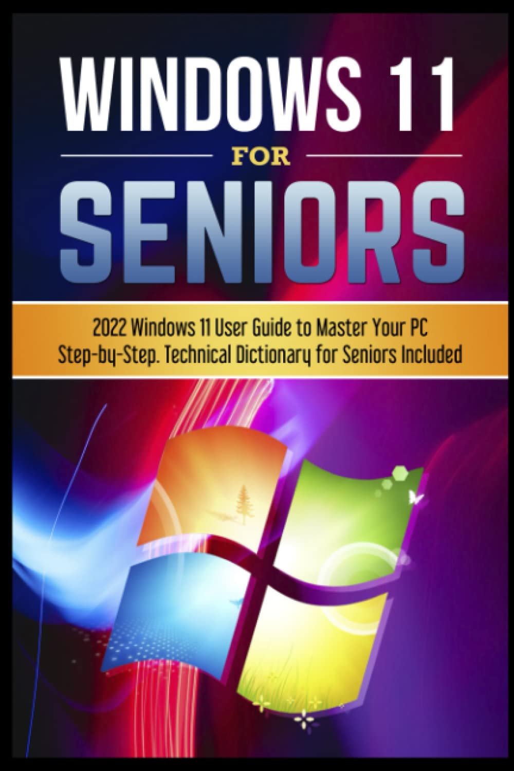 Windows 11 for Seniors: 2021 Windows 11 User Guide to Master Your PC ...