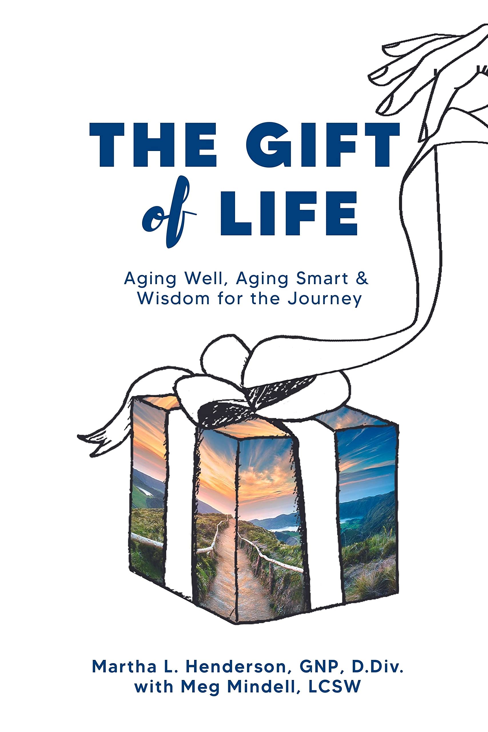 The Gift of Life: Aging Well, Aging Smart, and Wisdom for the Journey ...