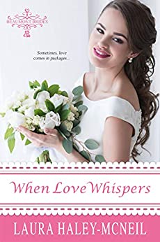 When Love Whispers (Beaumont Brides, #2) by Laura Haley-McNeil | Goodreads