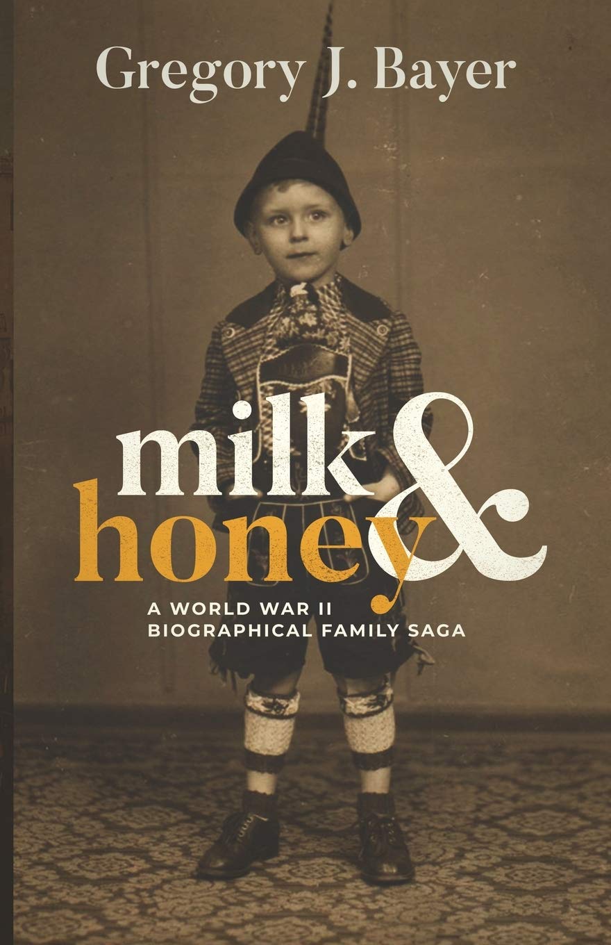 Milk and Honey: A World War II Biographical Family Saga by Gregory J ...