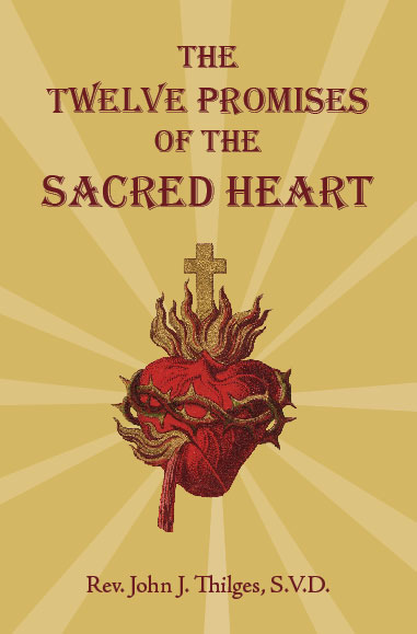 The Twelve Promises of the Sacred Heart by John J. Thilger | Goodreads
