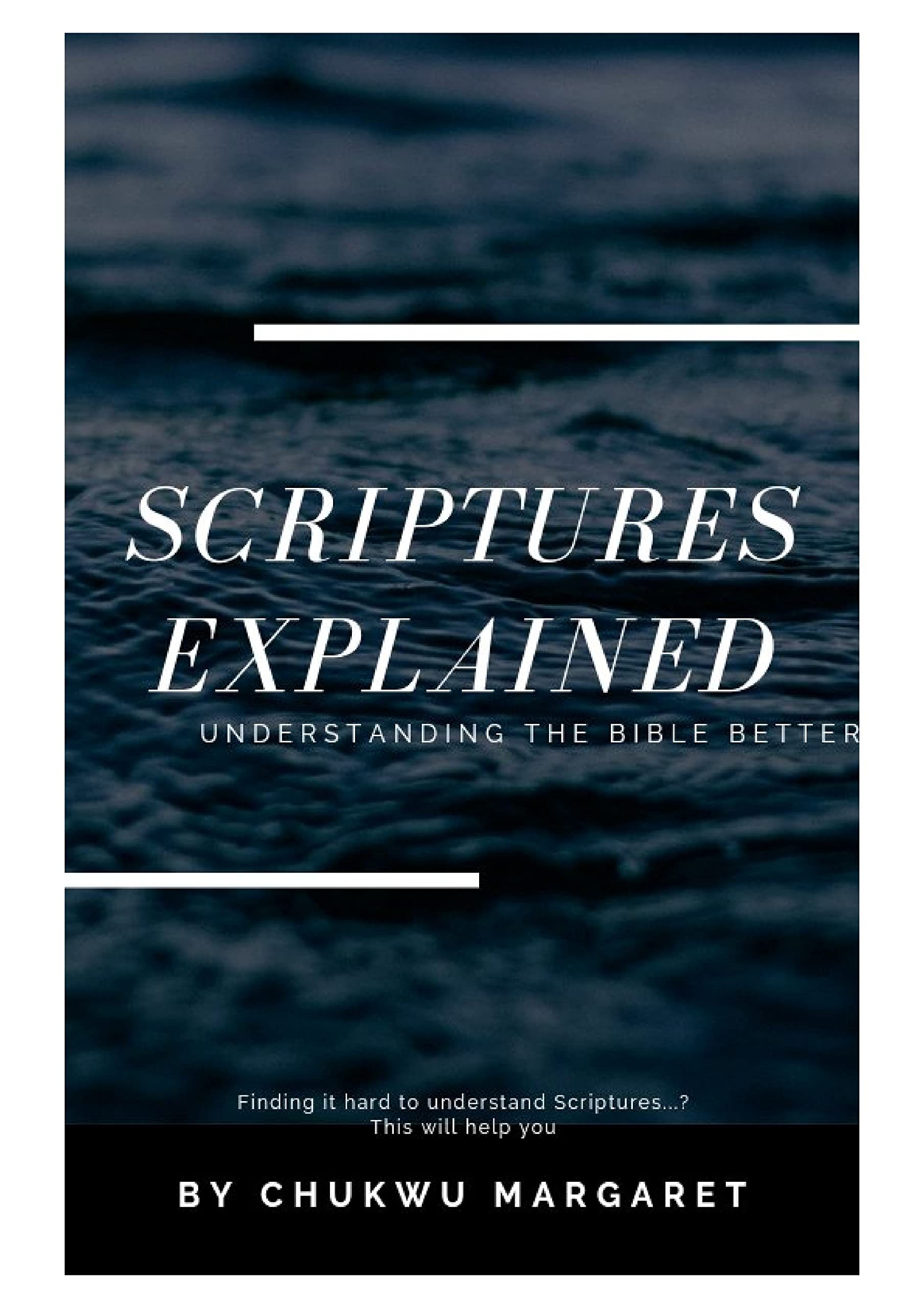 Scriptures Explained: Understanding the Bible better by Margaret Chukwu ...