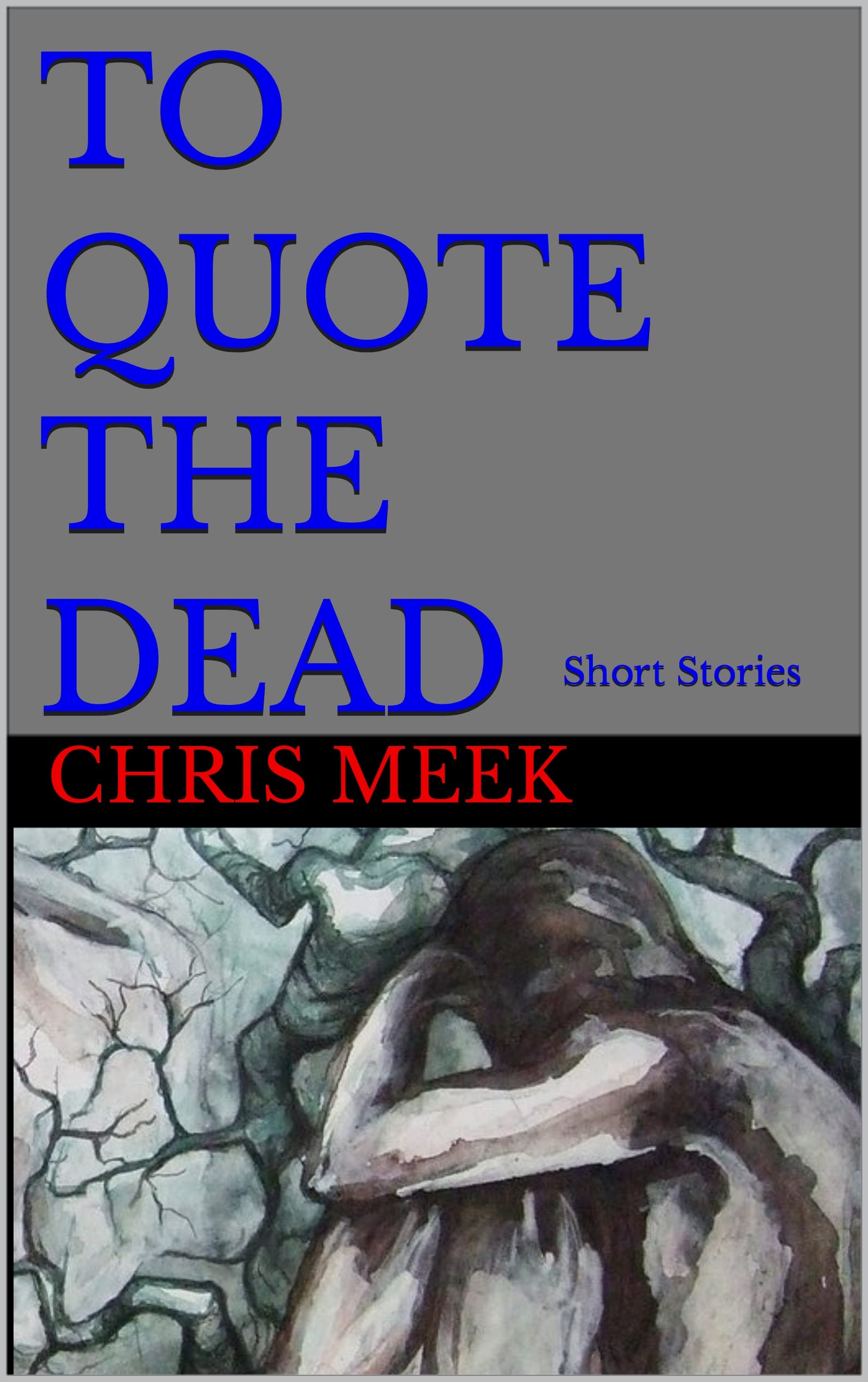 To Quote The Dead: Short Stories by Chris Meek | Goodreads