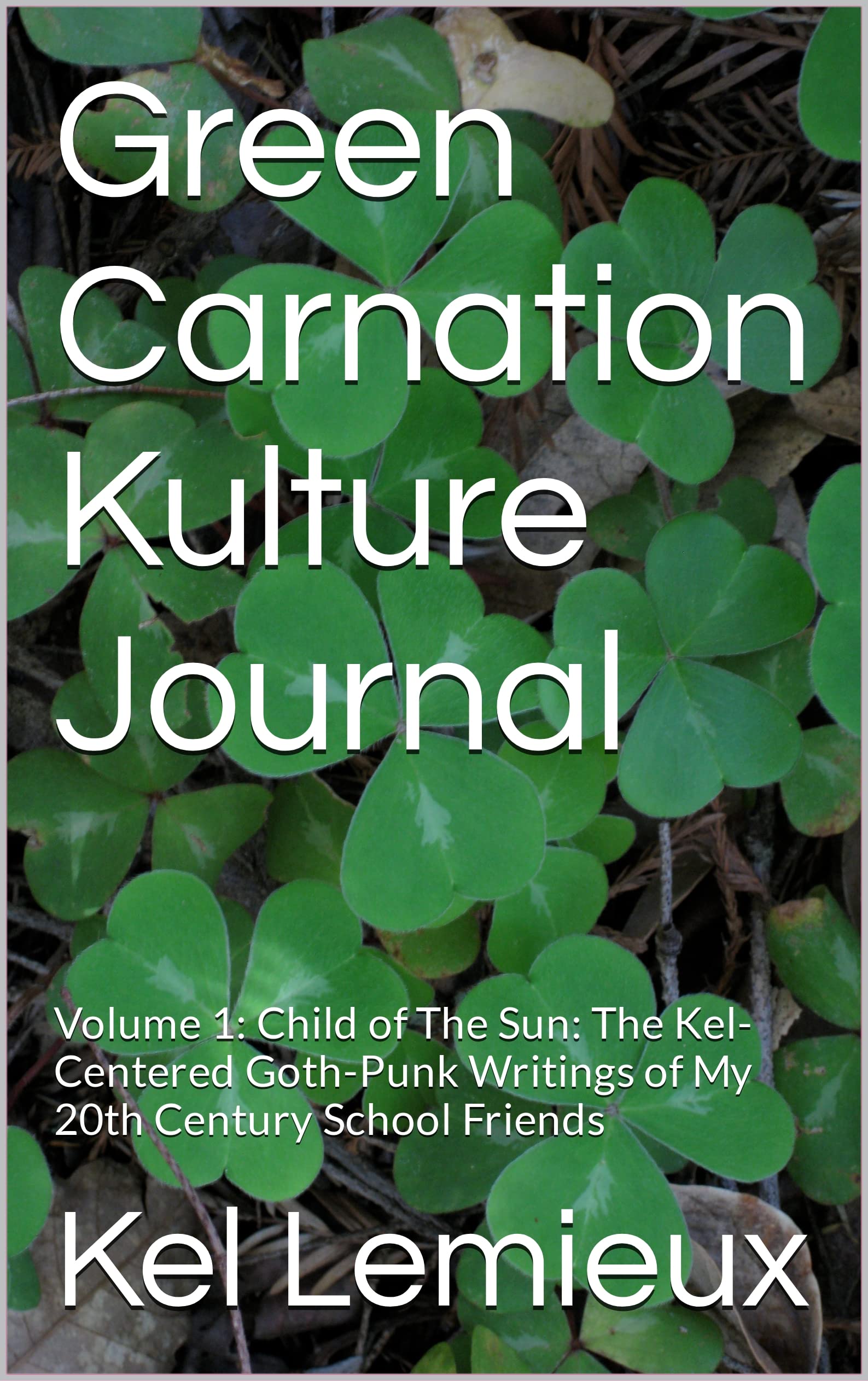 Green Carnation Kulture Journal: Volume 1: Child of The Sun: The Kel ...