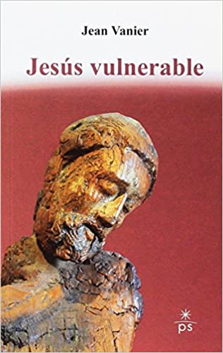 Jesús vulnerable by Jean Vanier | Goodreads