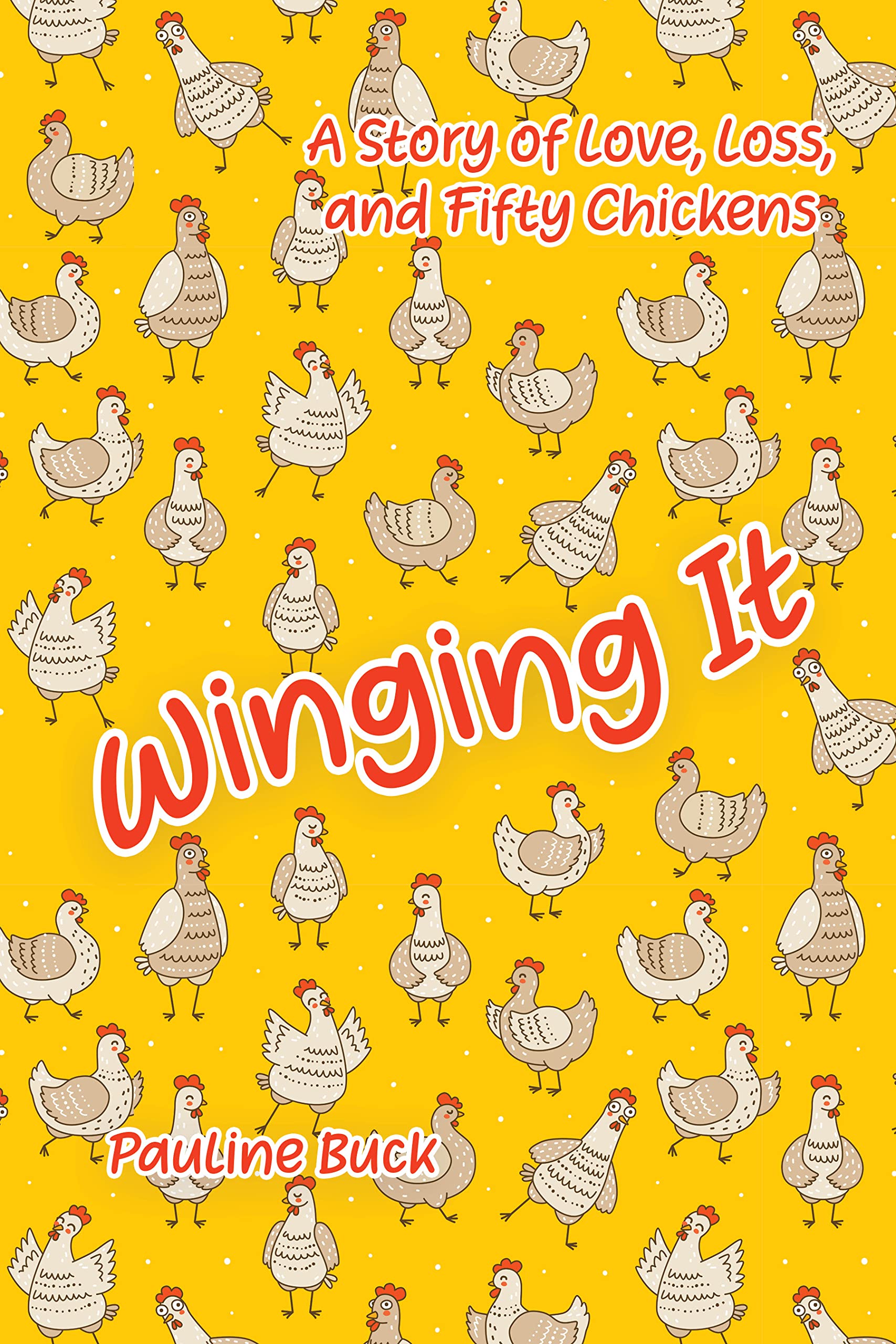 Winging It: A Story of Love, Loss, and Fifty Chickens by Pauline Buck ...