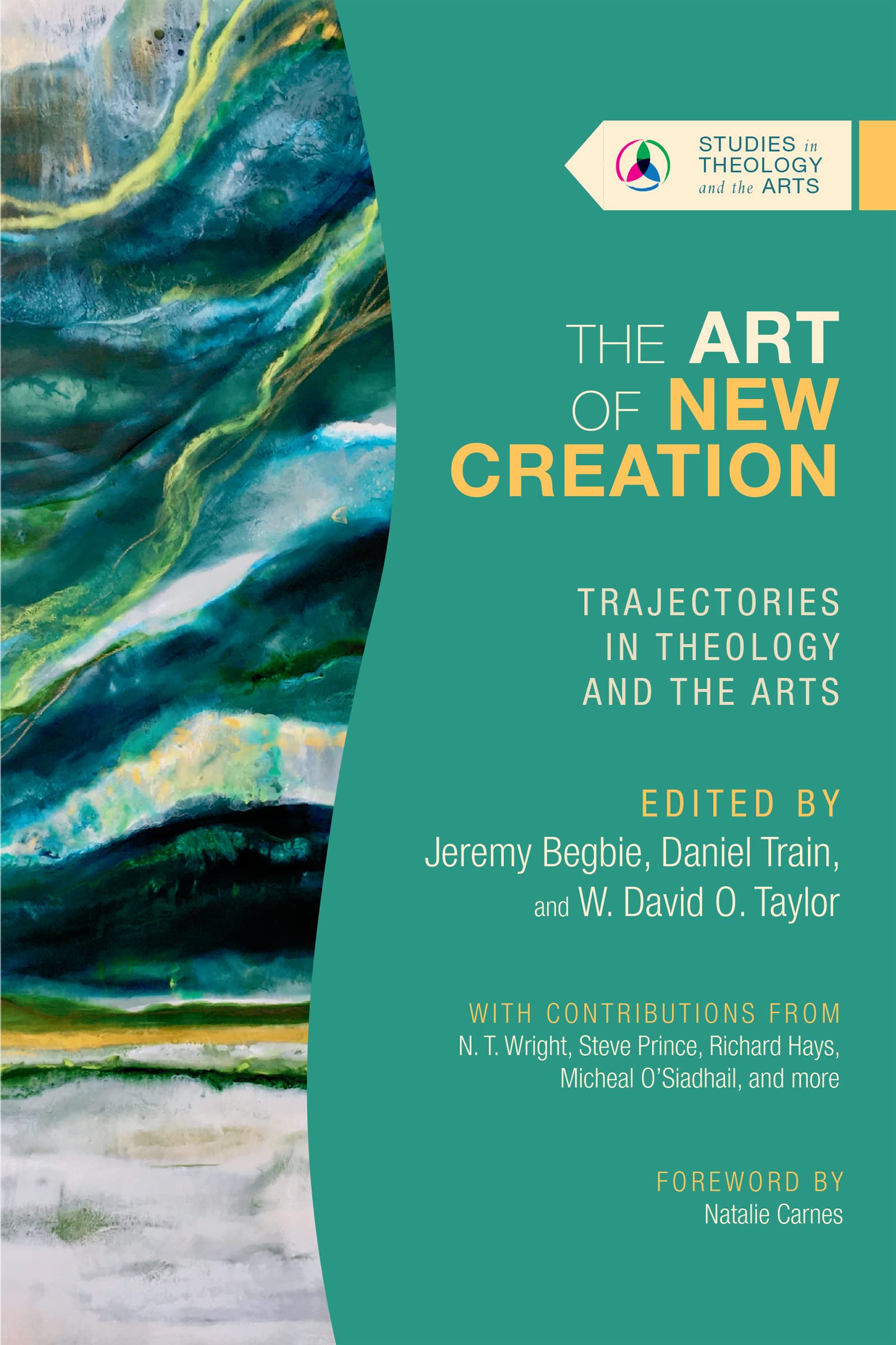 The Art of New Creation: Trajectories in Theology and the Arts by ...