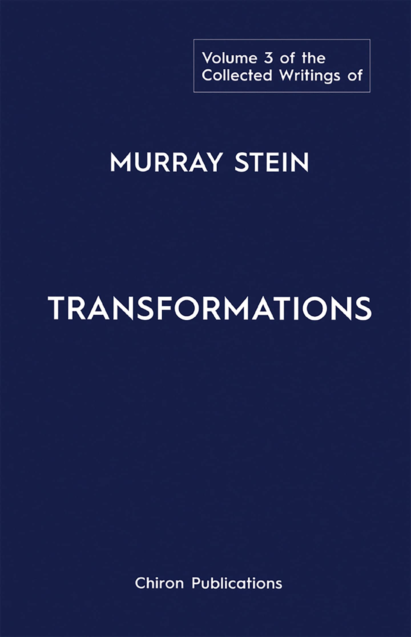 The Collected Writings of Murray Stein - Volume 3: Transformations by ...