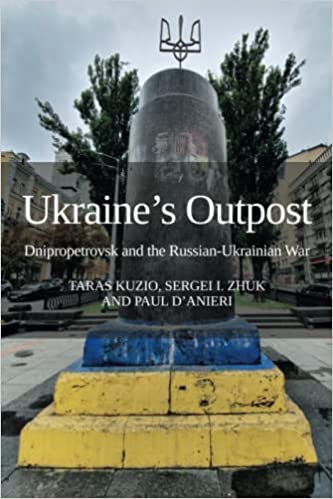 Ukraine’s Outpost: Dnipropetrovsk and the Russian- Ukrainian War by ...