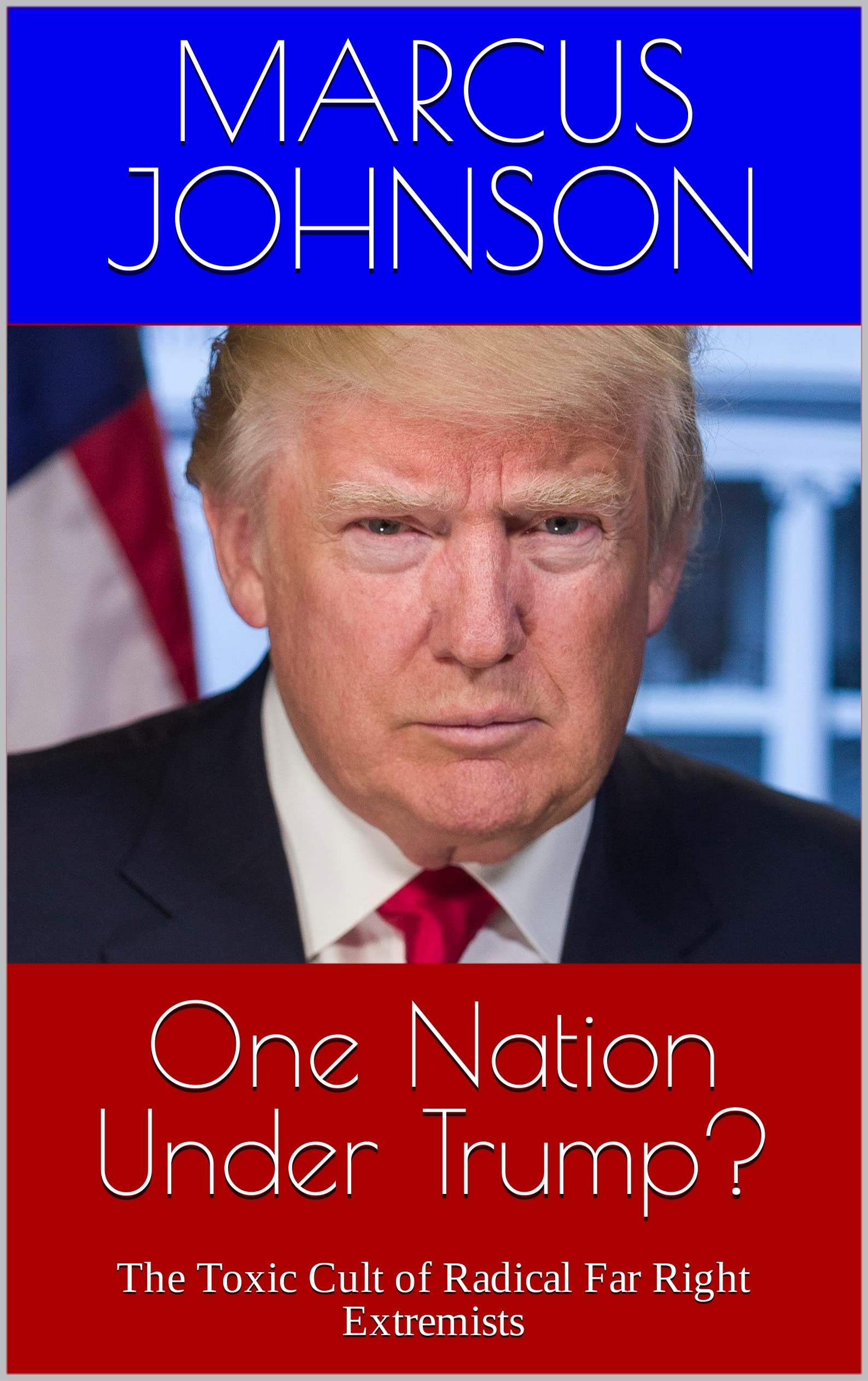 One Nation Under Trump?: The Toxic Cult of Radical Far Right Extremists ...