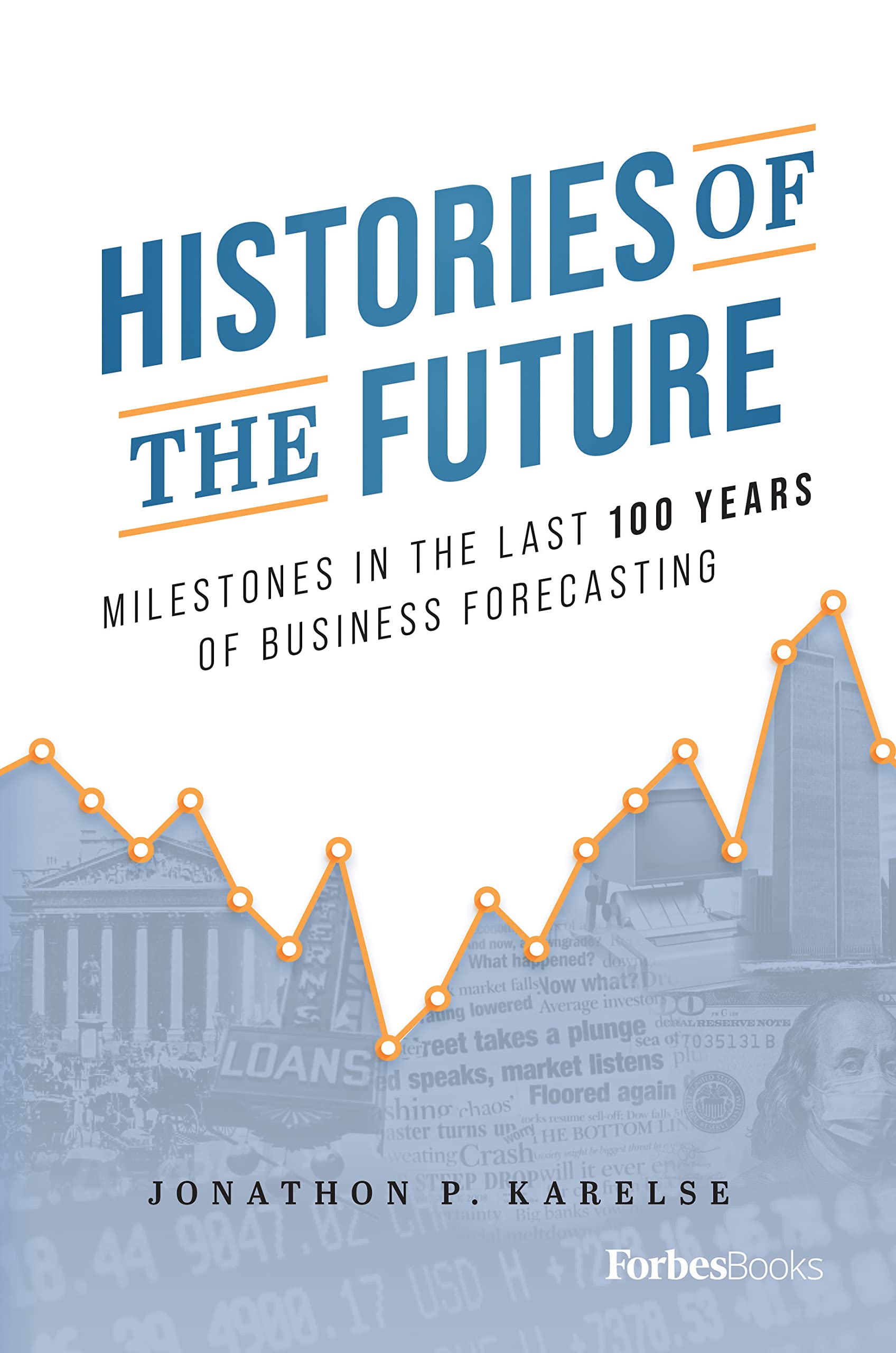 Histories of the Future: Milestones in the Last 100 Years of Business ...