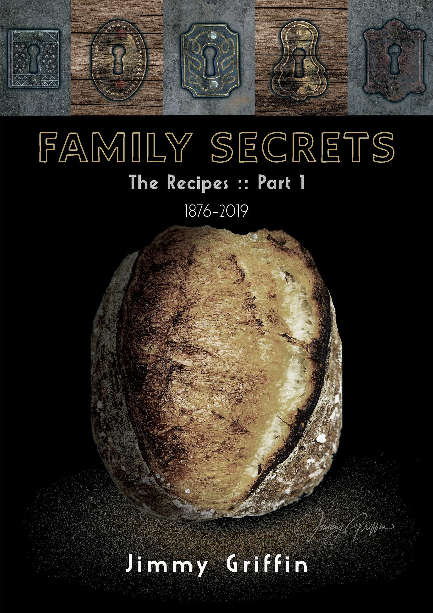 Family Secrets -The Recipes : Part 1 1876 -2019 by Jimmy Griffin ...