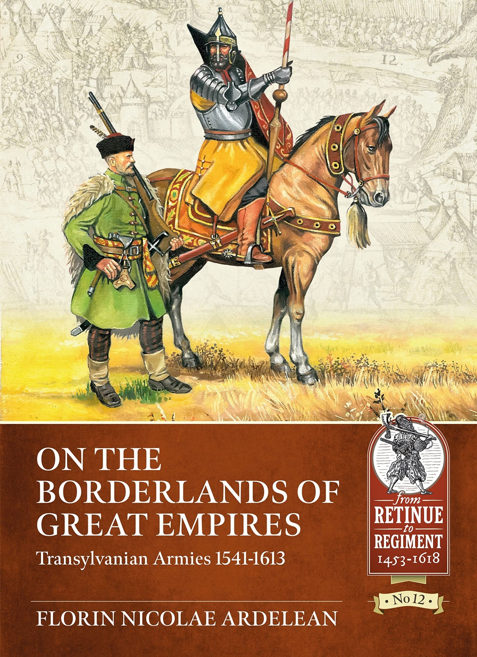 On the Borderlands of Great Empires: Transylvanian Armies 1541-1613 by ...