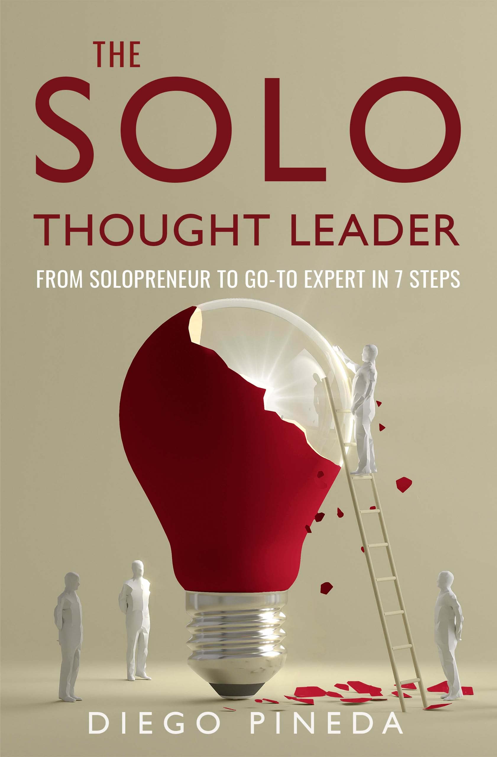 The Solo Thought Leader: From Solopreneur to Go-To Expert in 7 Steps by ...