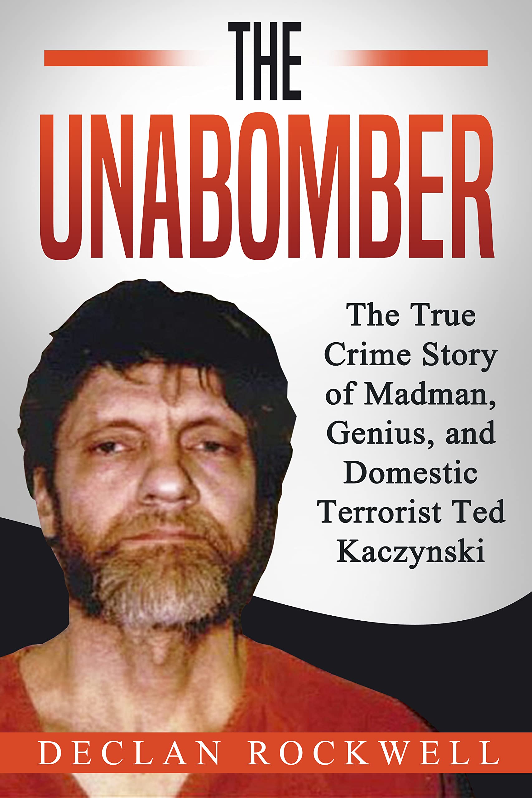 The Unabomber: The True Crime Story of Madman, Genius, and Domestic ...