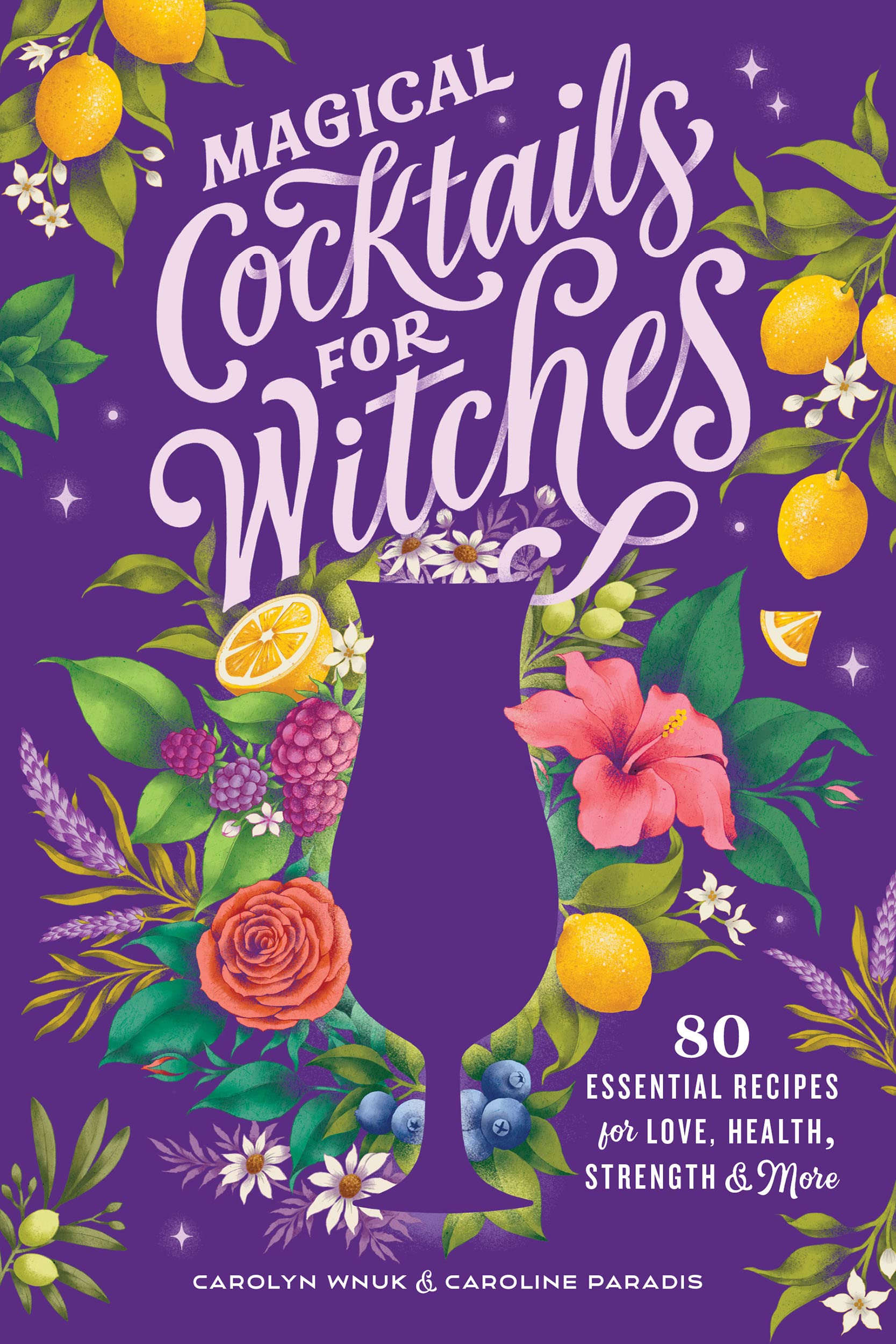 Magical Cocktails for Witches: 80 Essential Recipes for Love, Health ...