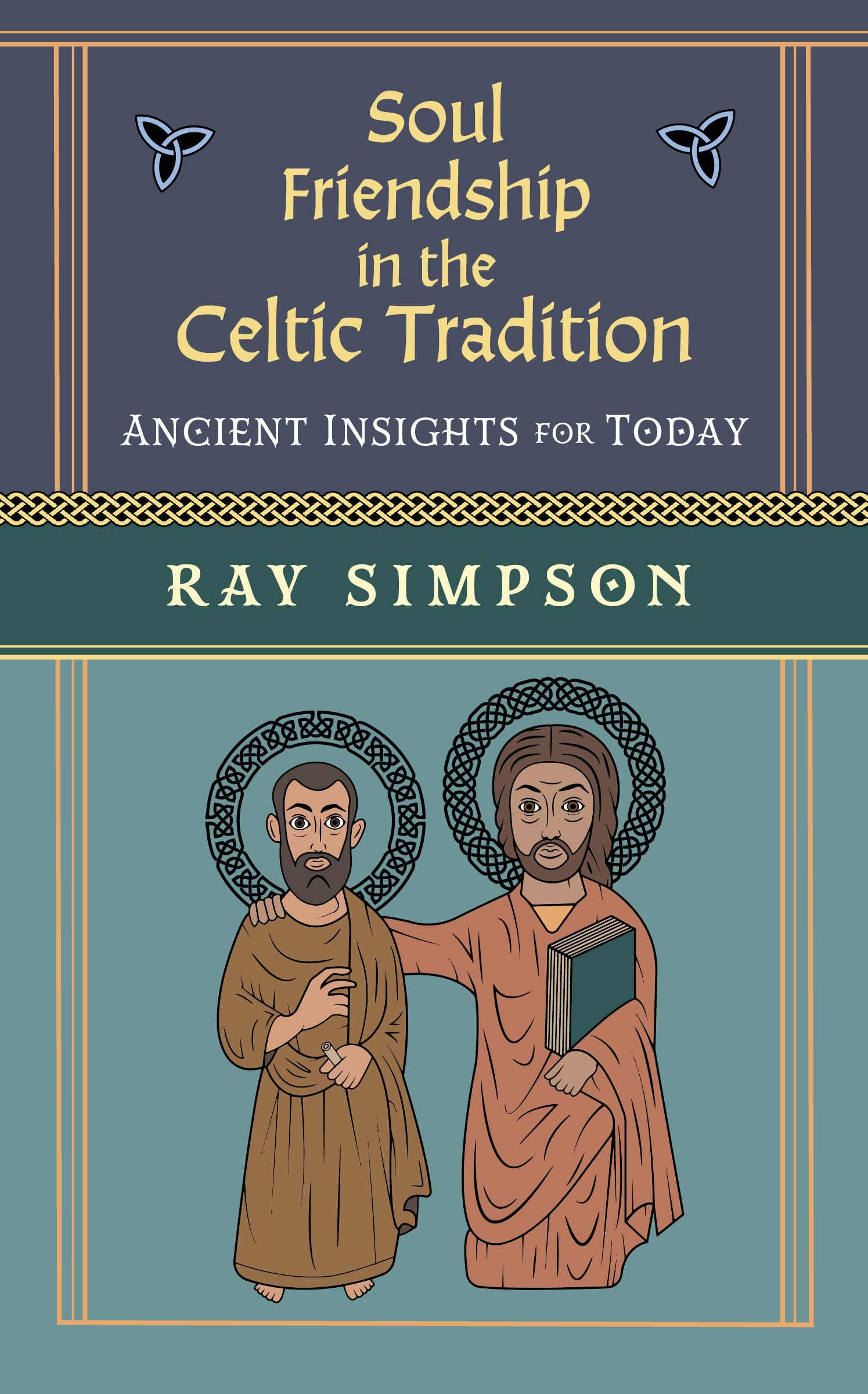 Soul Friendship in the Celtic Tradition: Ancient Insights for Today by Ray Simpson | Goodreads