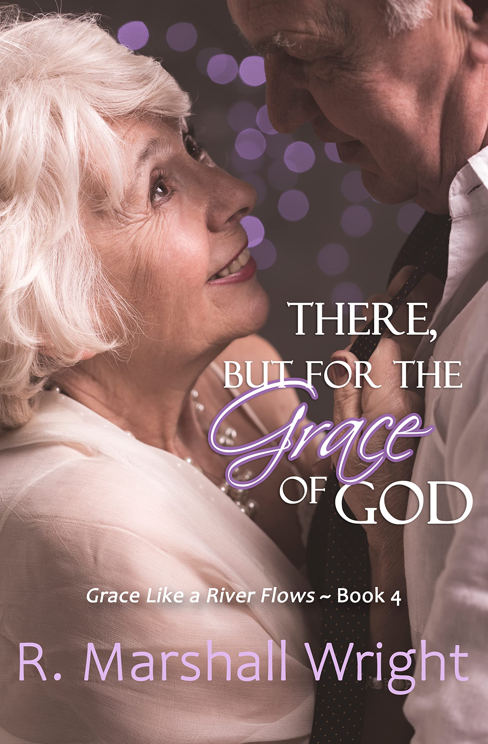 There, But For the Grace of God: Grace Like a River Flows - Book Four by R. Marshall Wright ...