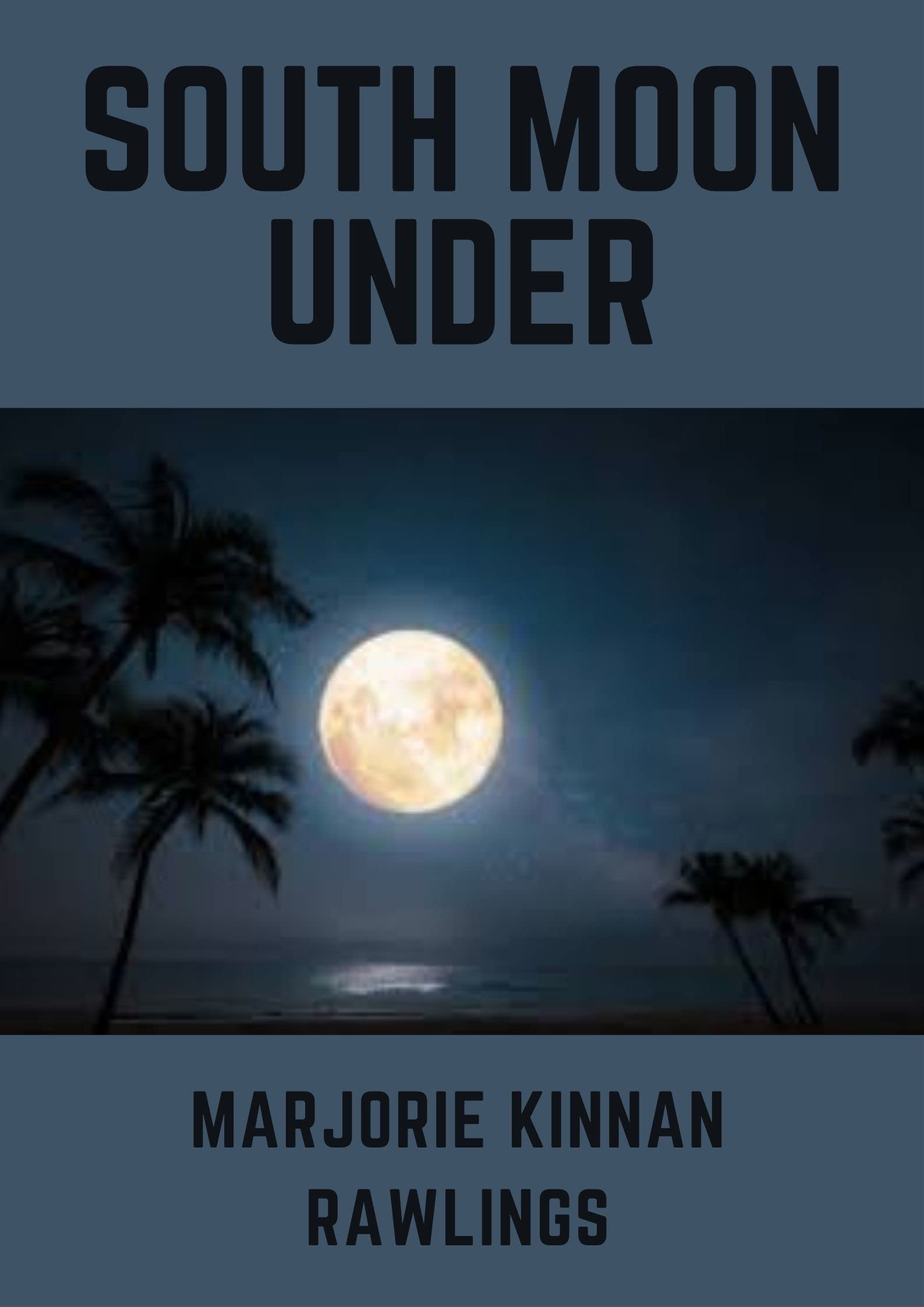 South Moon Under (Annotated) by Marjorie Kinnan Rawlings | Goodreads