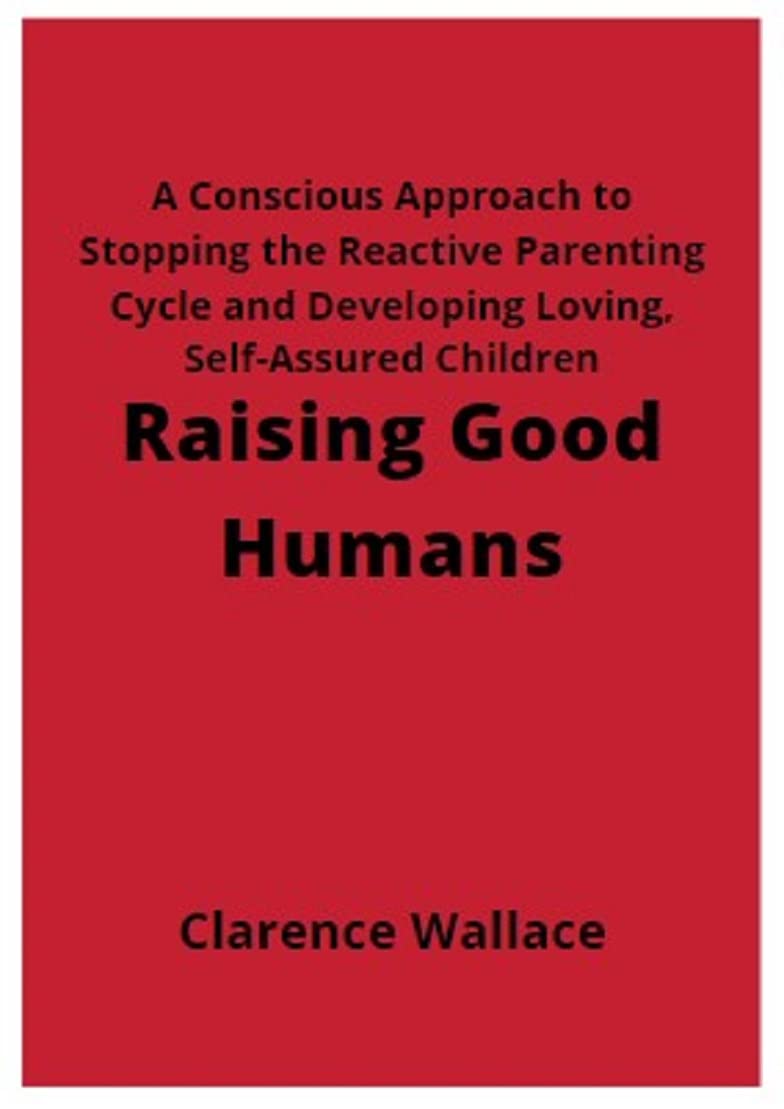 Raising Good Humans: A Conscious Approach to Stopping the Reactive ...