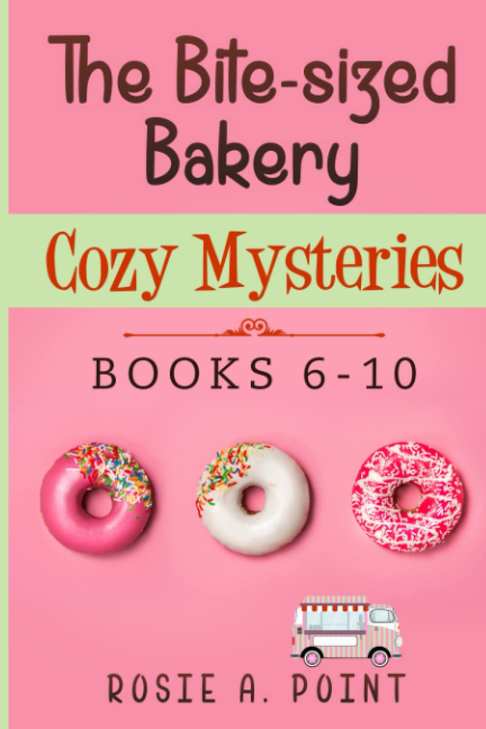 The Bite-sized Bakery Cozy Mysteries: Books 6-10 by Rosie A. Point | Goodreads