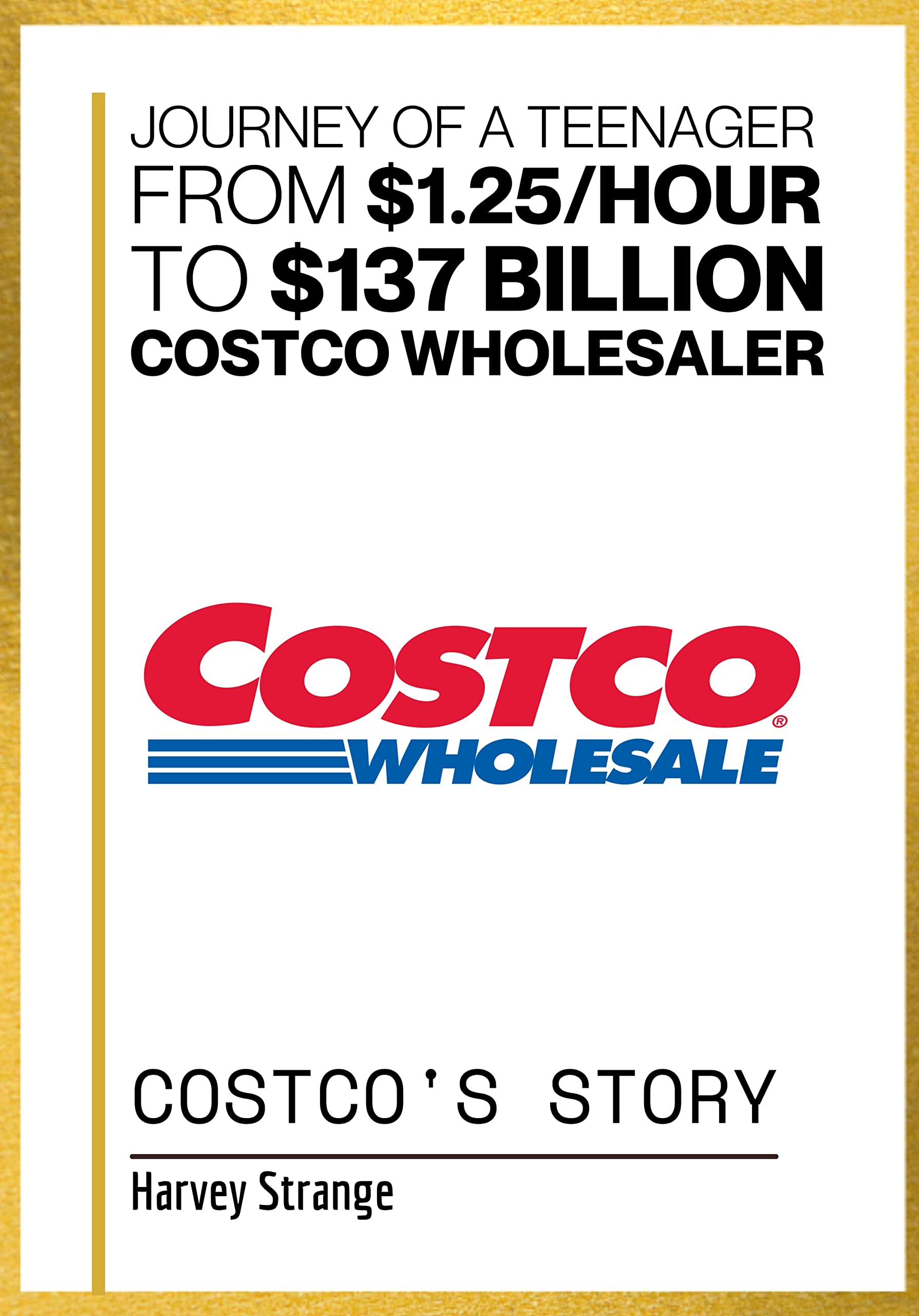 Biography of Costco: Journey of A Teenager from $1.25/Hour to Inventing ...