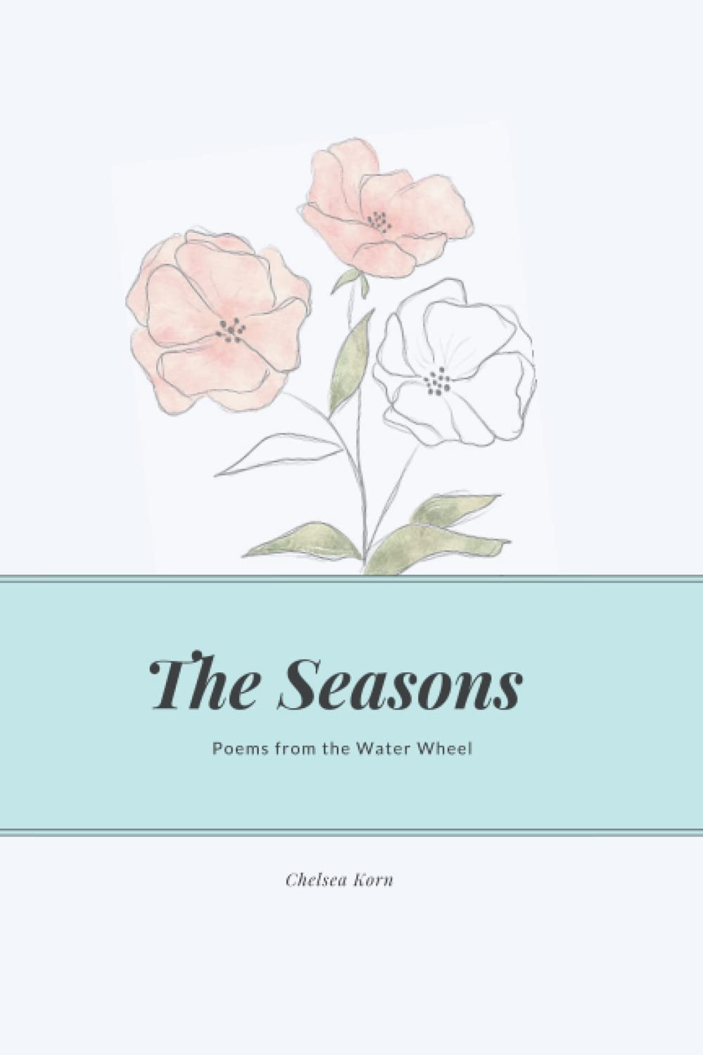 The Seasons: Poems from the Waterwheel by Chelsea Korn | Goodreads