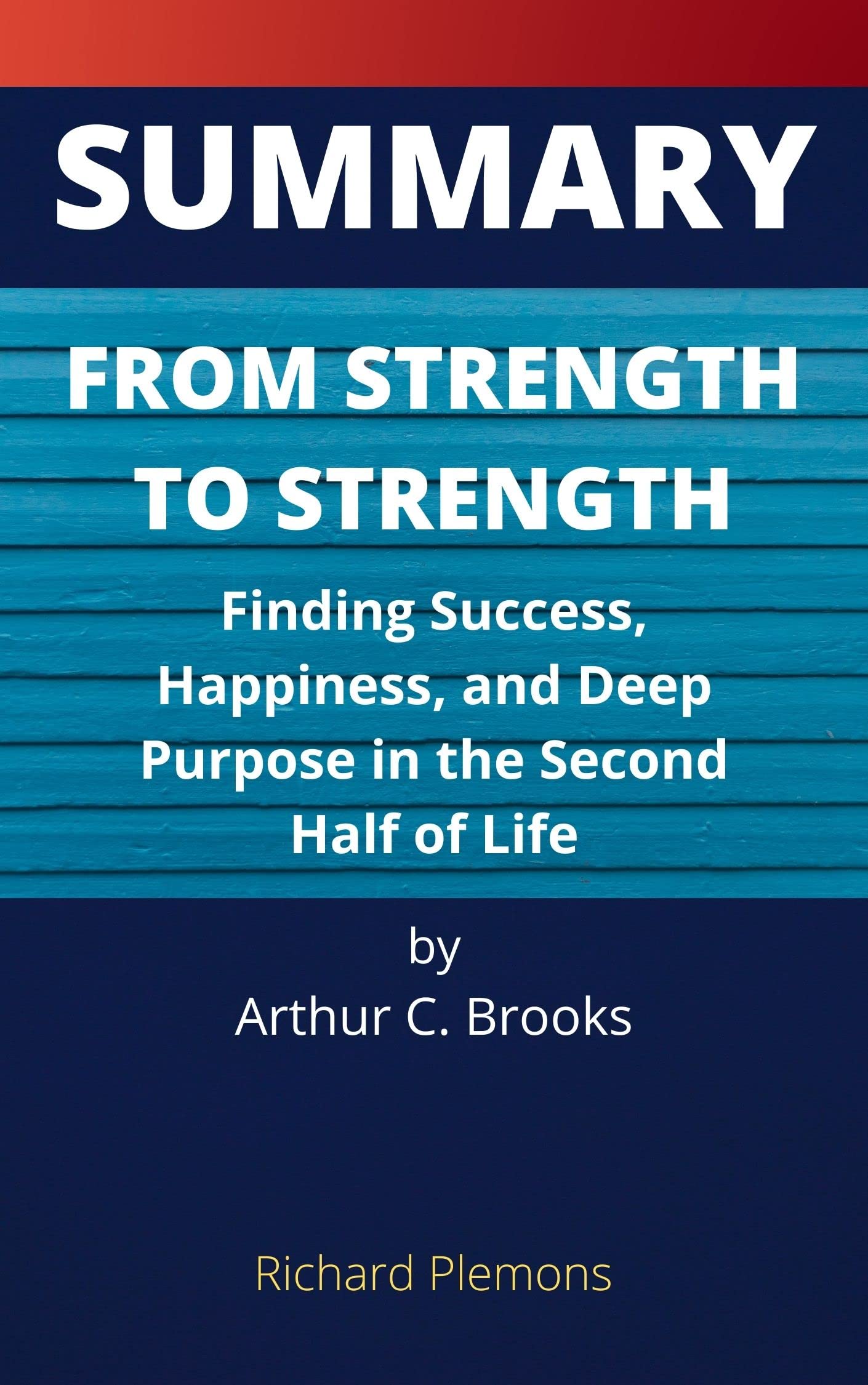 SUMMARY: FROM STRENGTH TO STRENGTH: Finding Success, Happiness, and ...