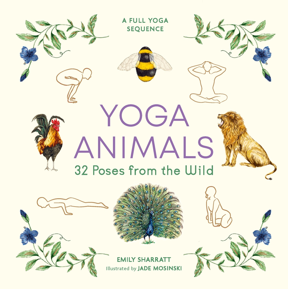 Yoga Animals: 32 Poses from the Wild by Emily Sharratt | Goodreads