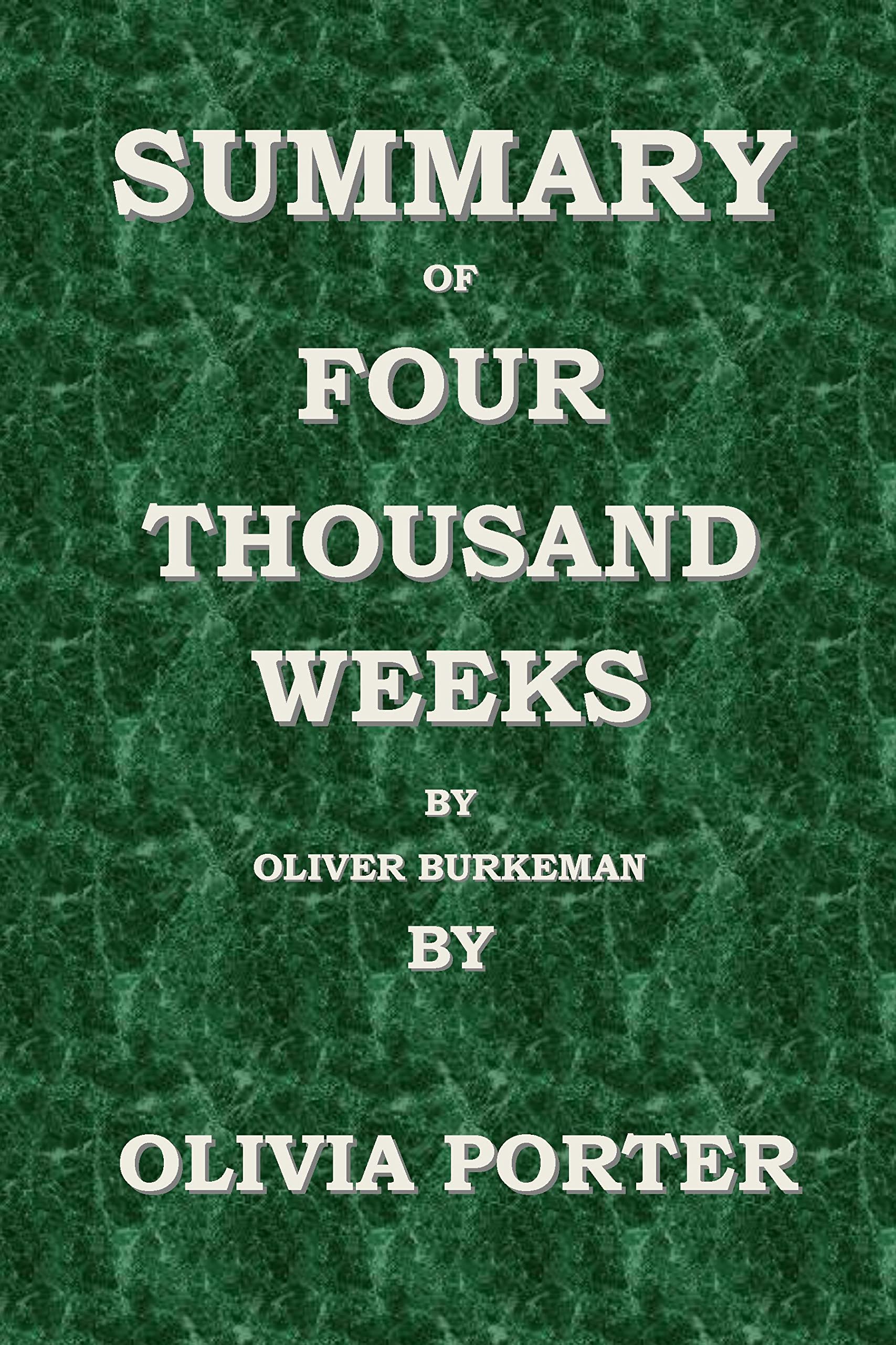 Summary of Four Thousand Weeks: Time Management for Mortals: A Quick ...