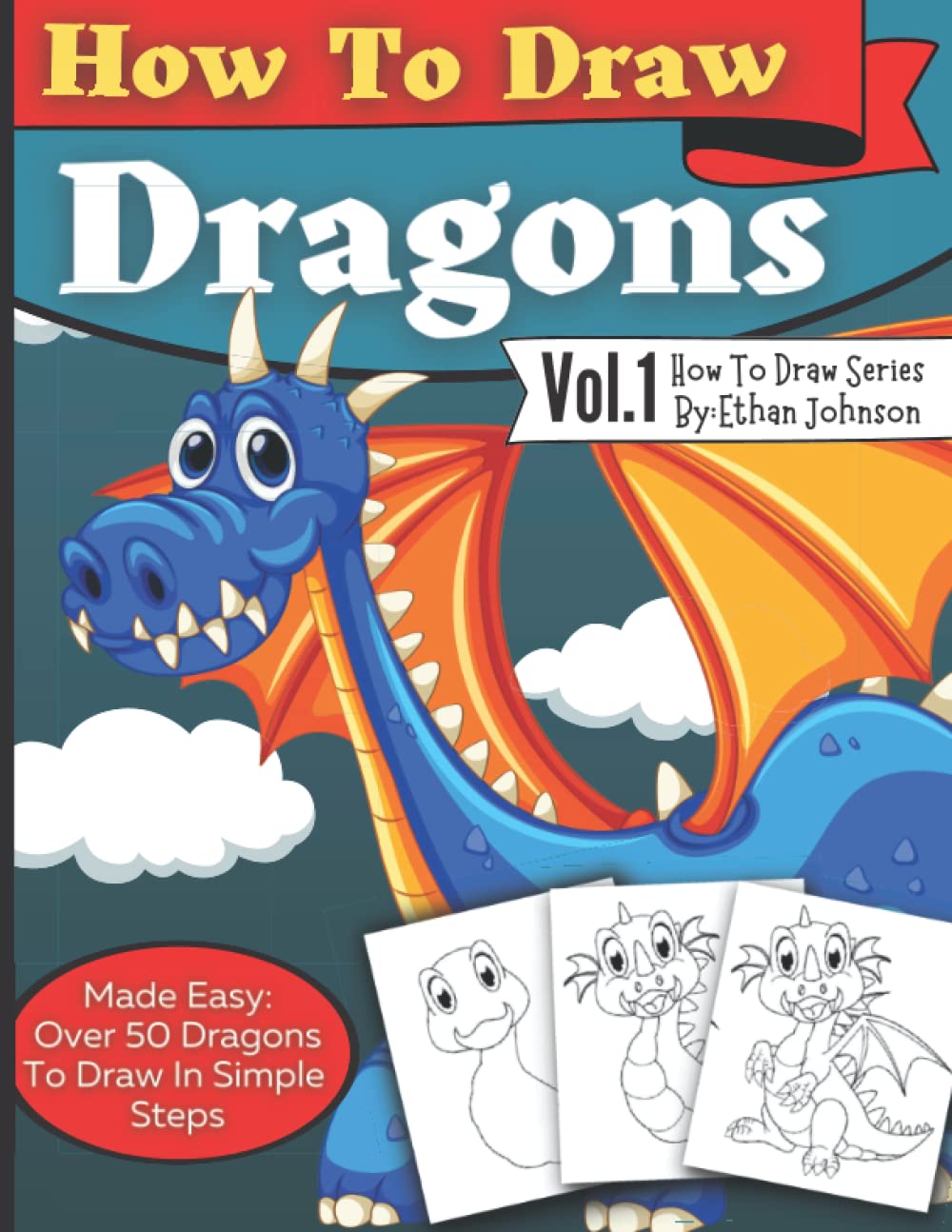 How To Draw Dragons Made Easy: Over 50 Dragons To Draw In Simple Easy ...