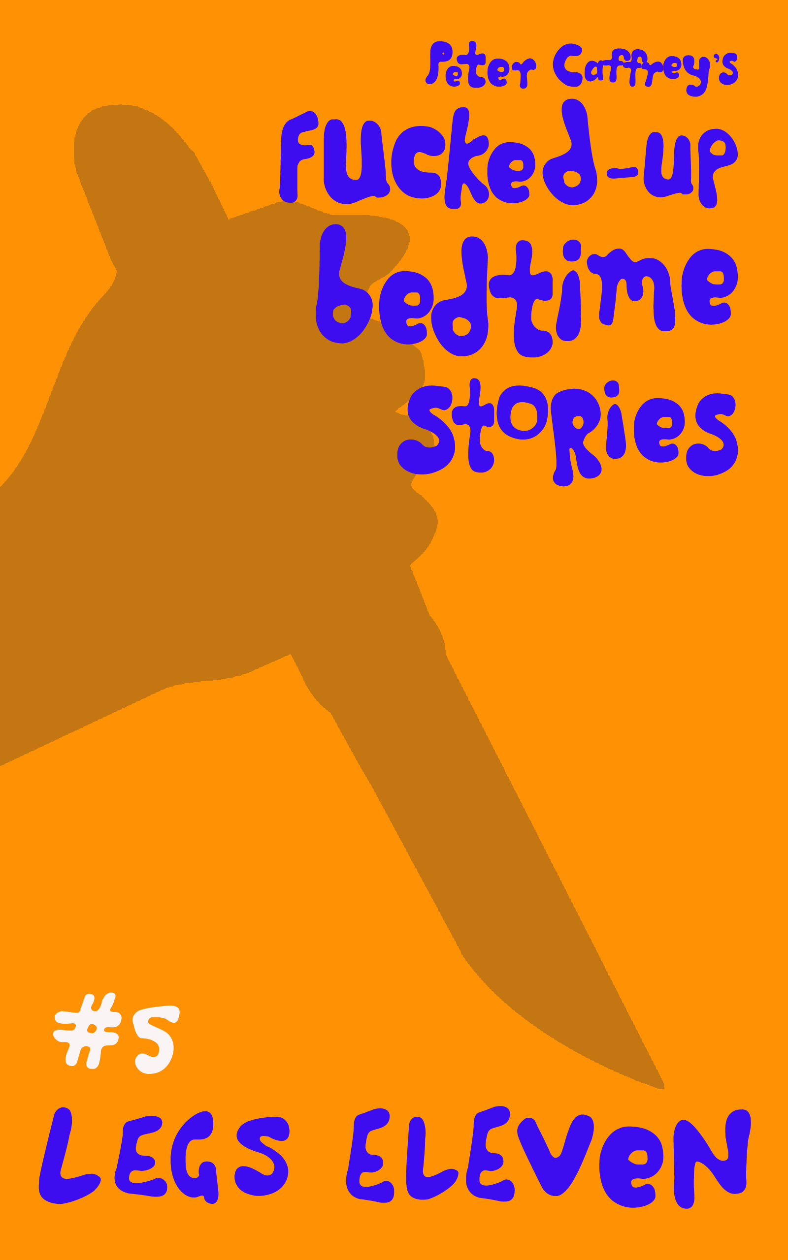 Legs Eleven (Fucked-up Bedtime Stories #5) by Peter Caffrey | Goodreads