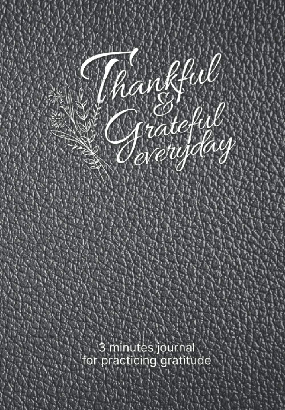 Thankful and Grateful Everyday Journal: 3 Minutes Journal: For ...