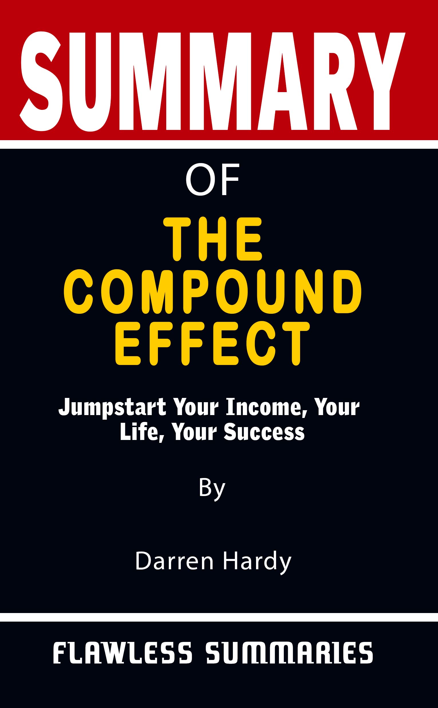 SUMMARY OF THE COMPOUND EFFECT By Darren Hardy: Jumpstart Your Income ...